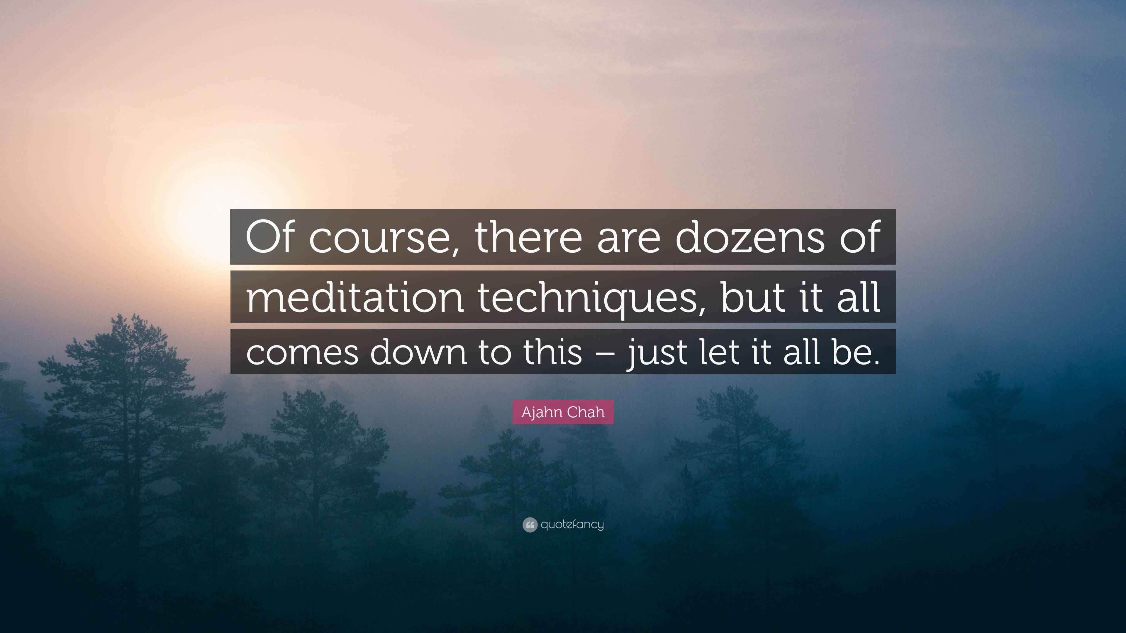Ajahn Chah Quote: “Of course, there are dozens of meditation techniques ...