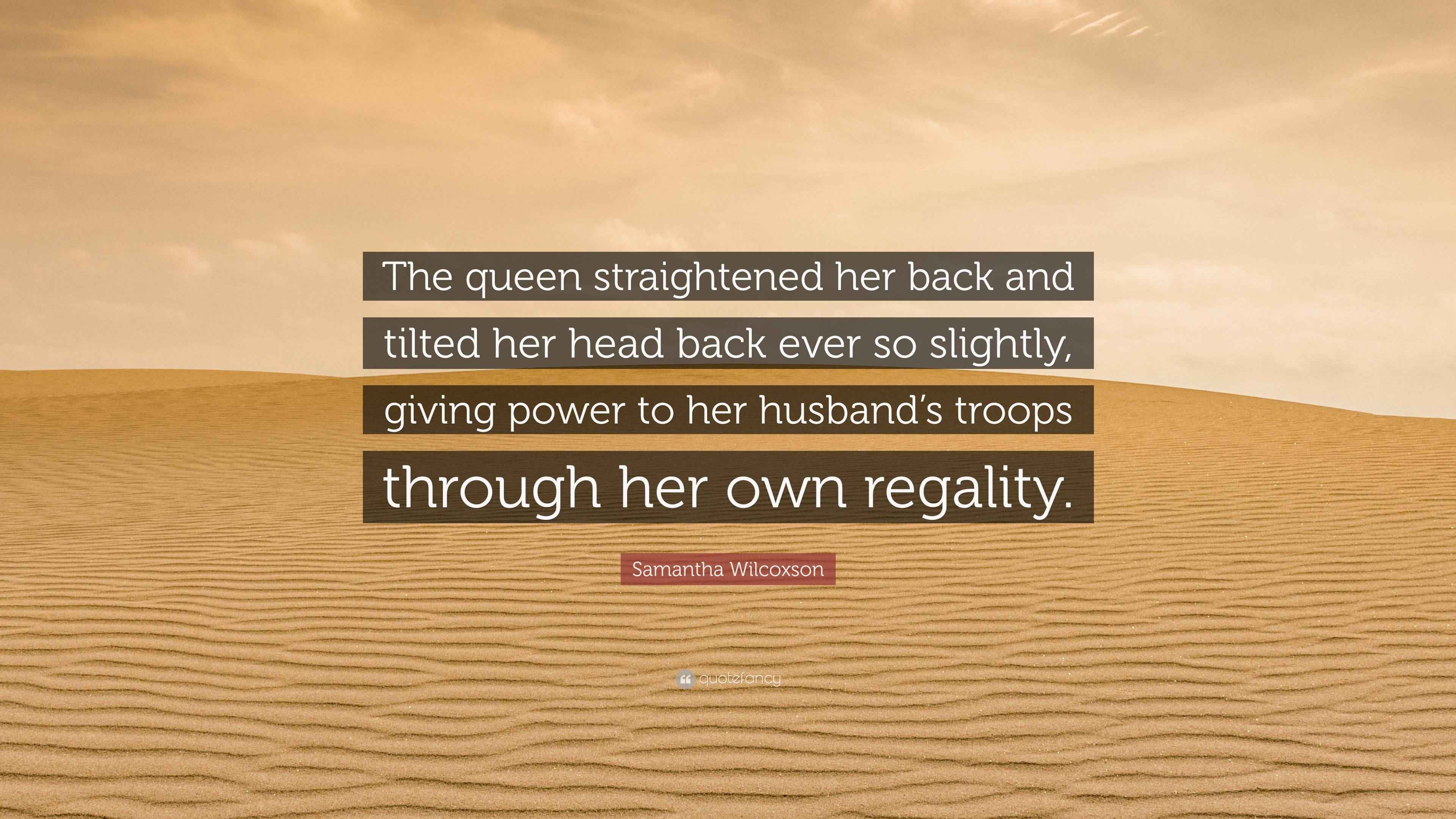 Samantha Wilcoxson Quote: “The queen straightened her back and tilted ...