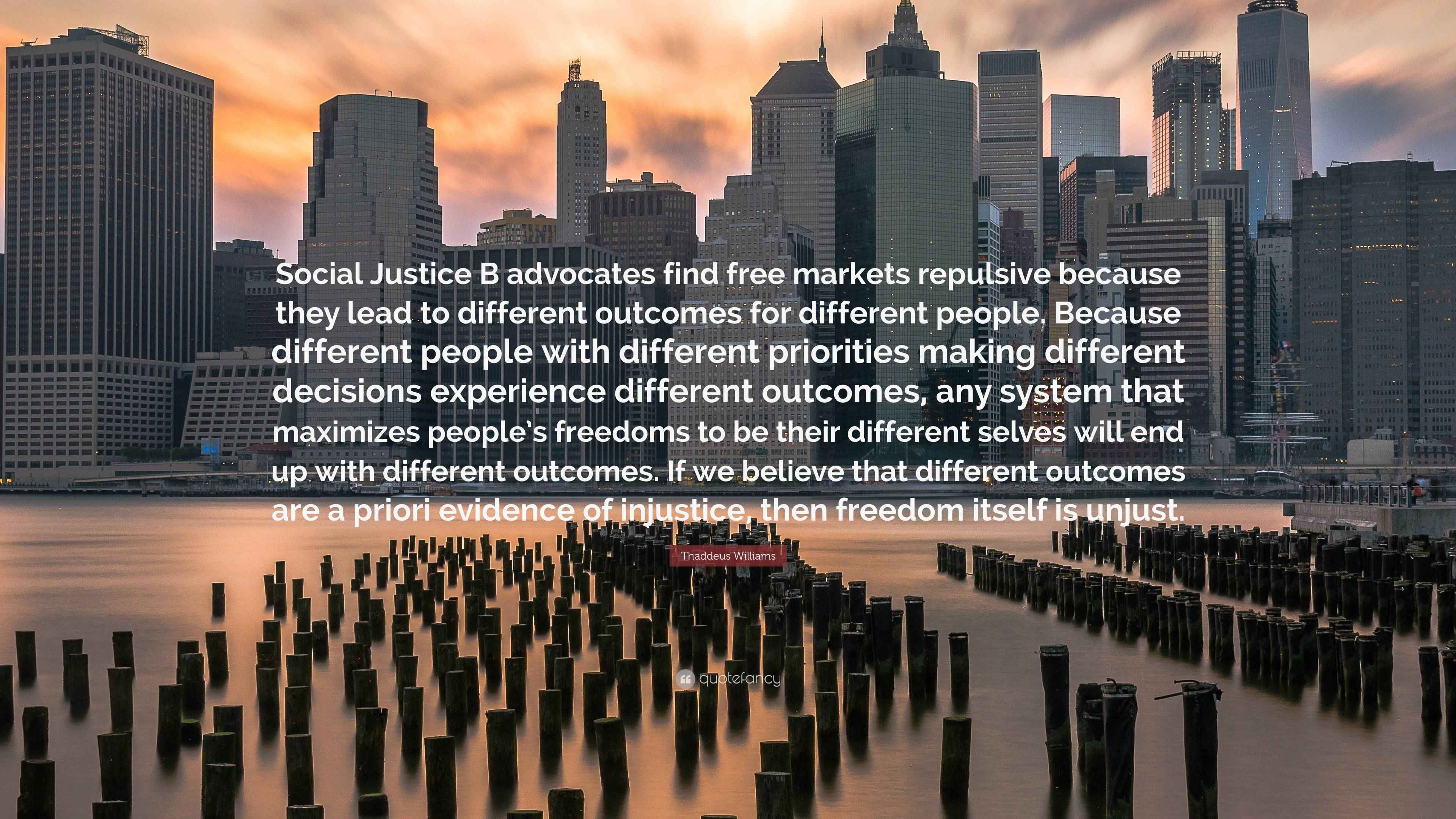 Thaddeus Williams Quote: “Social Justice B advocates find free markets ...