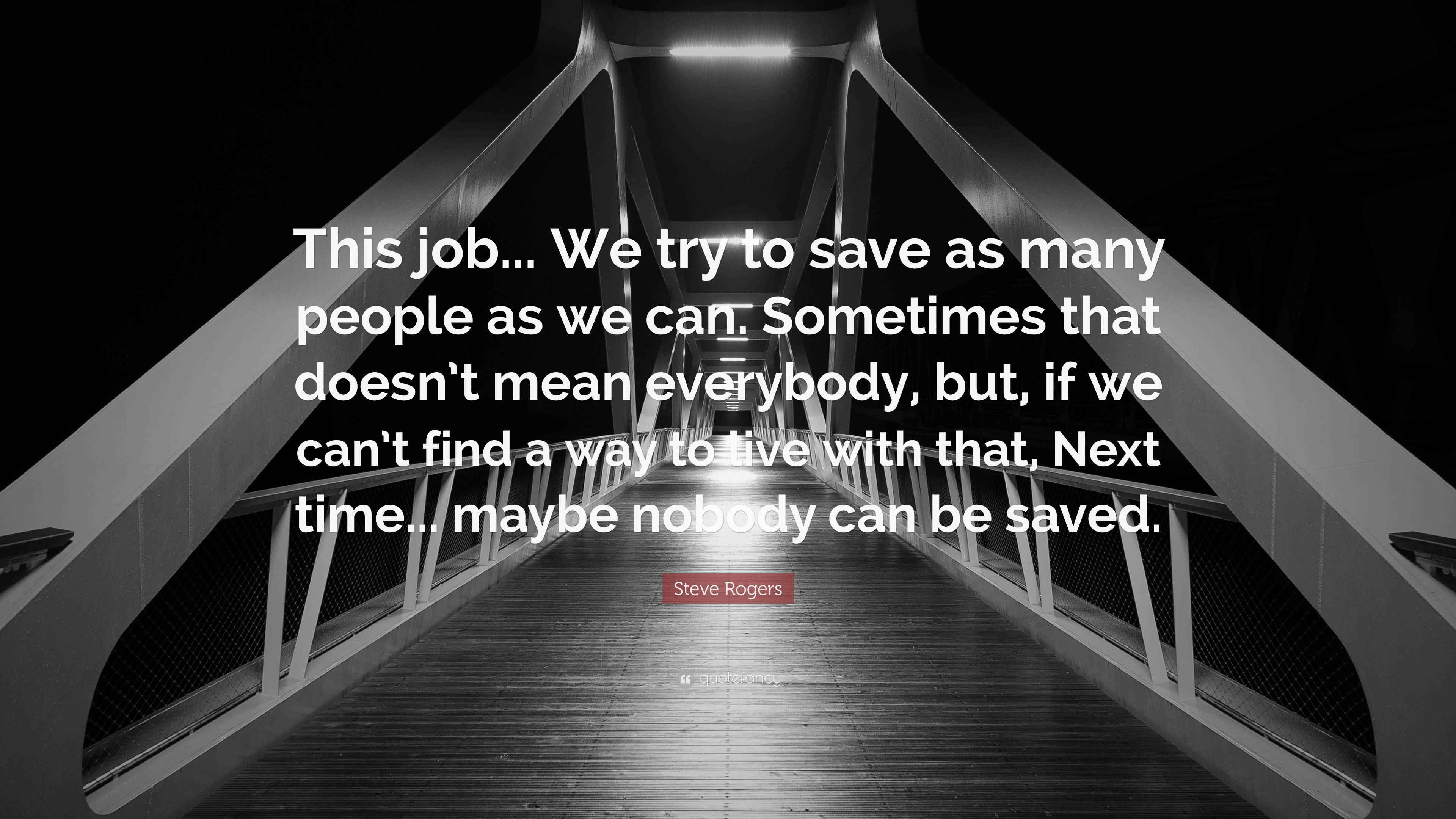 Steve Rogers Quote: “This job... We try to save as many people as we ...