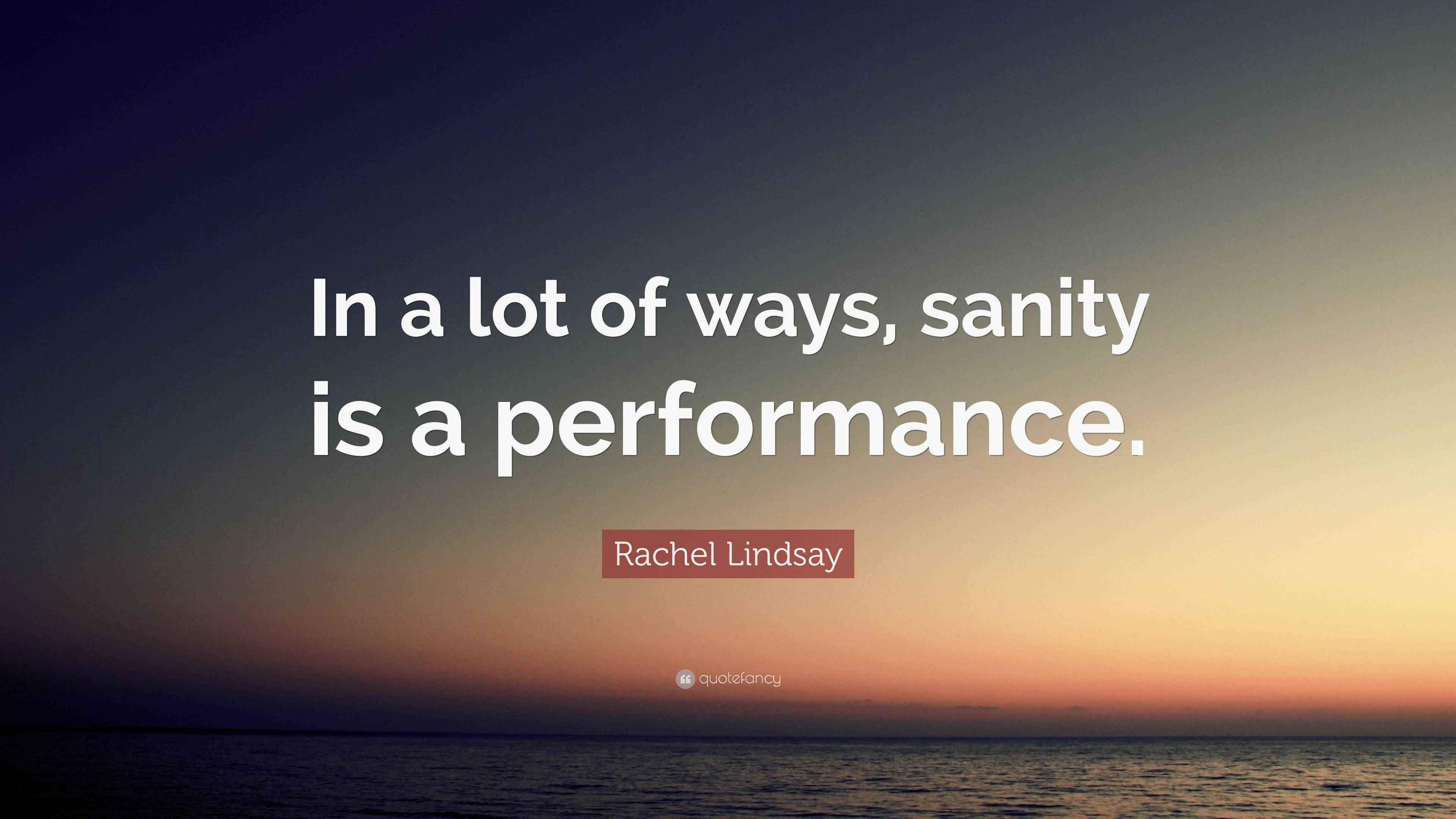 Rachel Lindsay Quote: “In a lot of ways, sanity is a performance.”