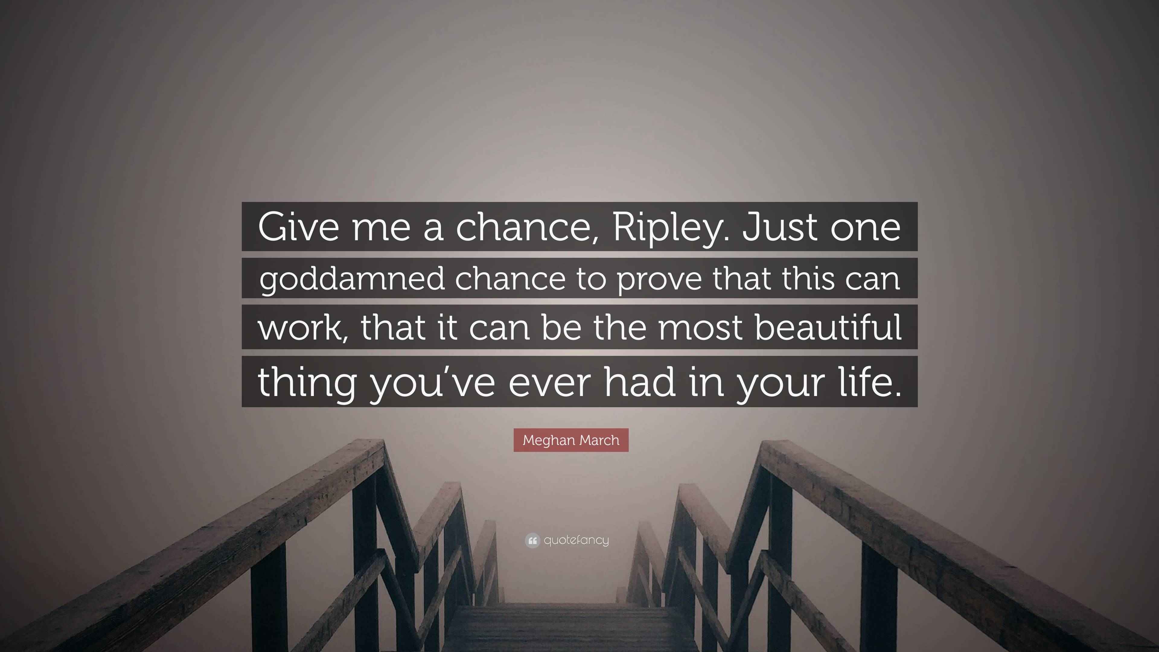 Meghan March Quote: “Give me a chance, Ripley. Just one goddamned ...