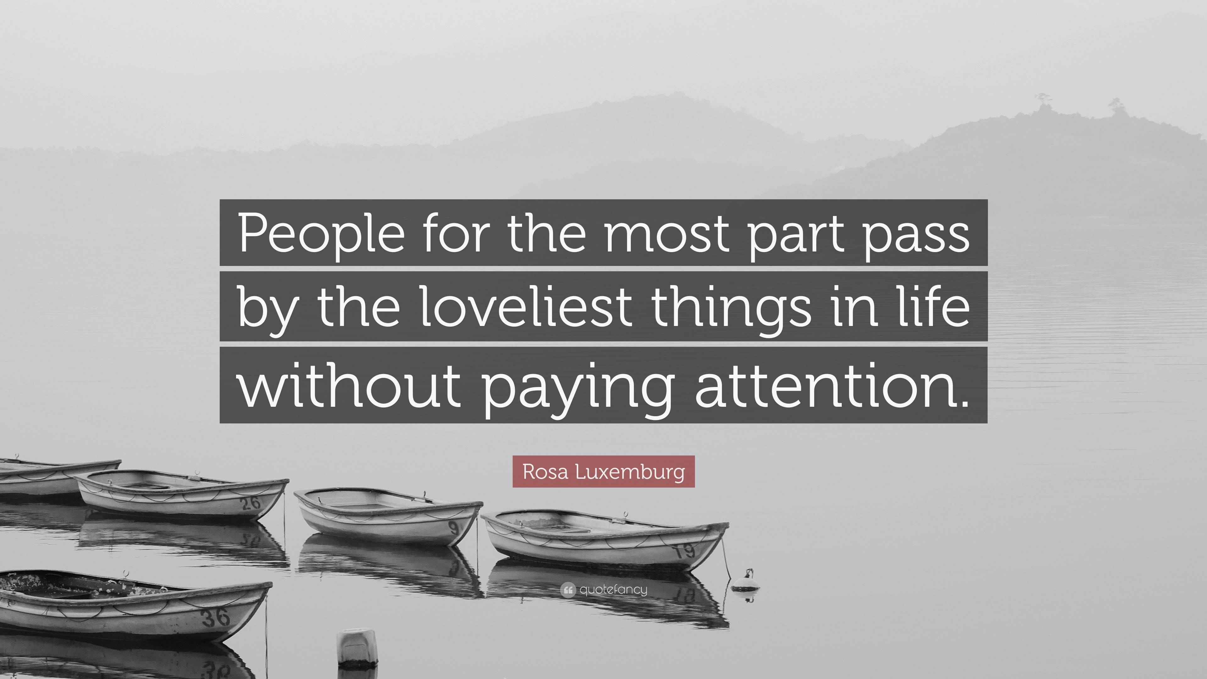 Rosa Luxemburg Quote: “People for the most part pass by the loveliest ...