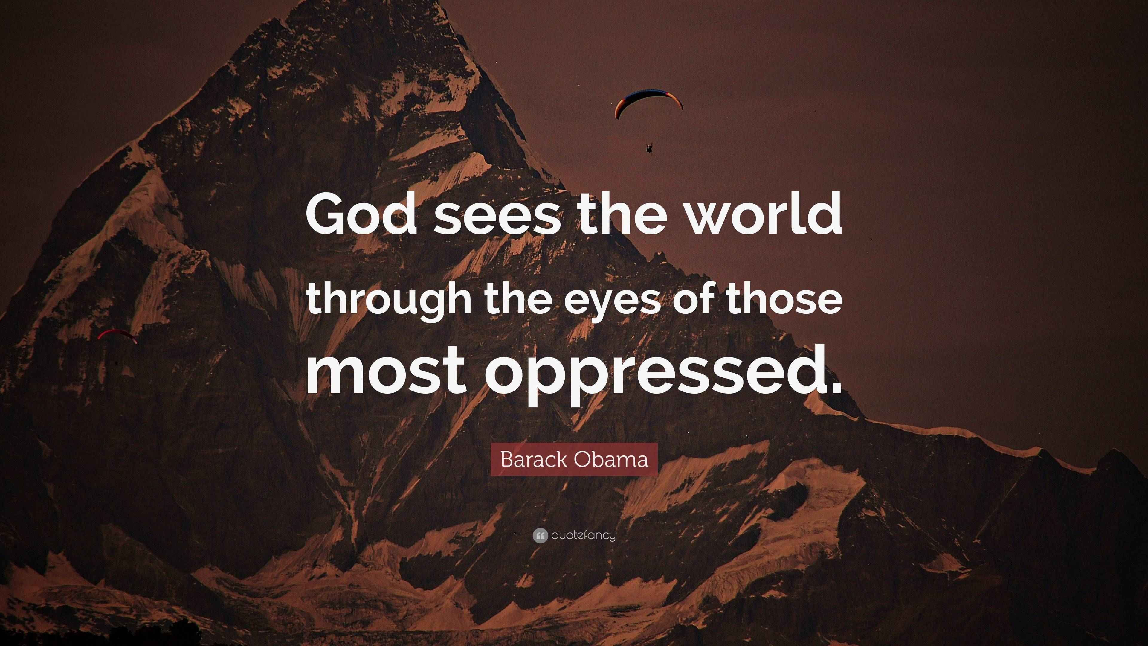 Barack Obama Quote: “God sees the world through the eyes of those most ...
