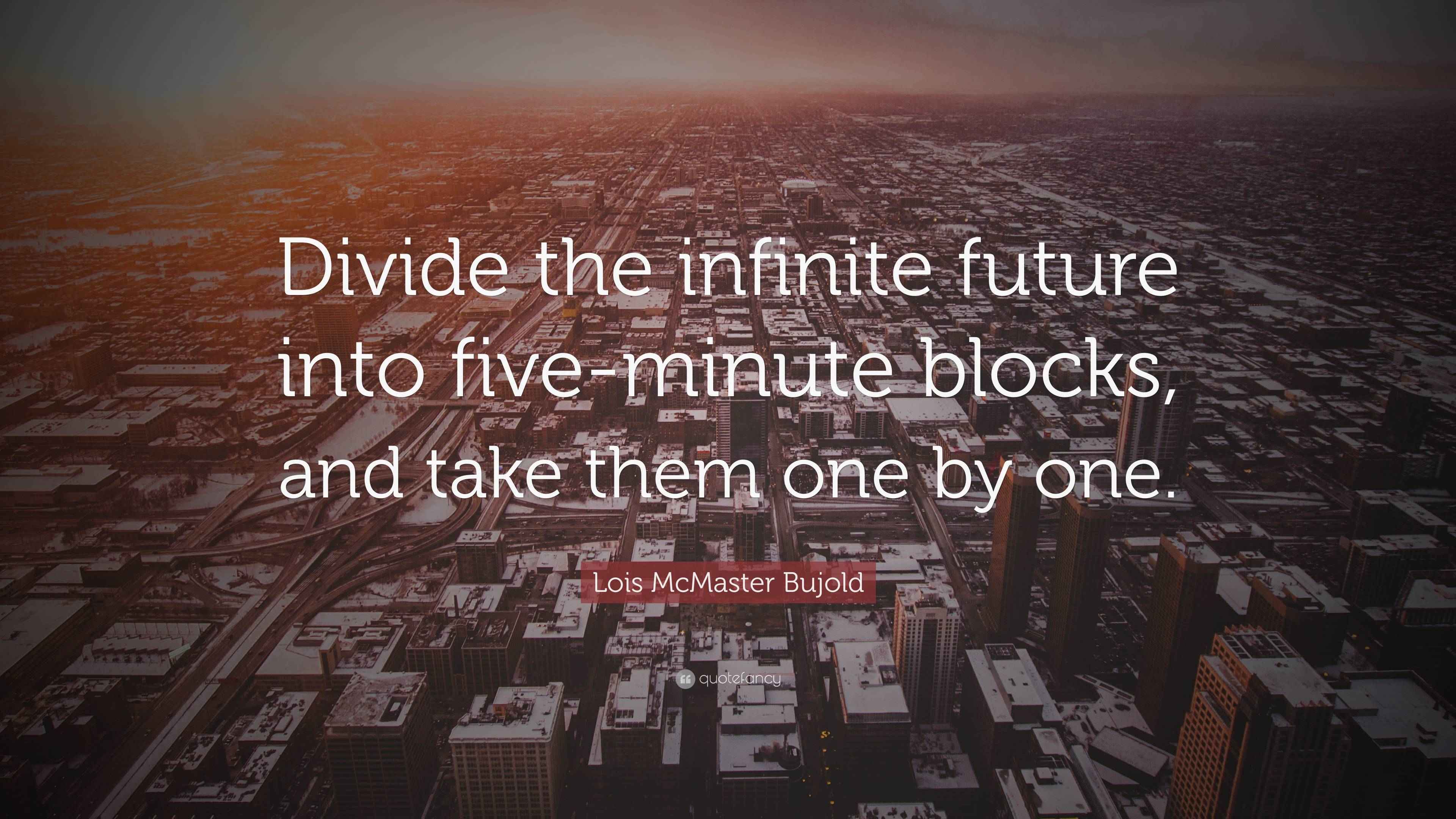 Lois McMaster Bujold Quote: “Divide the infinite future into five ...