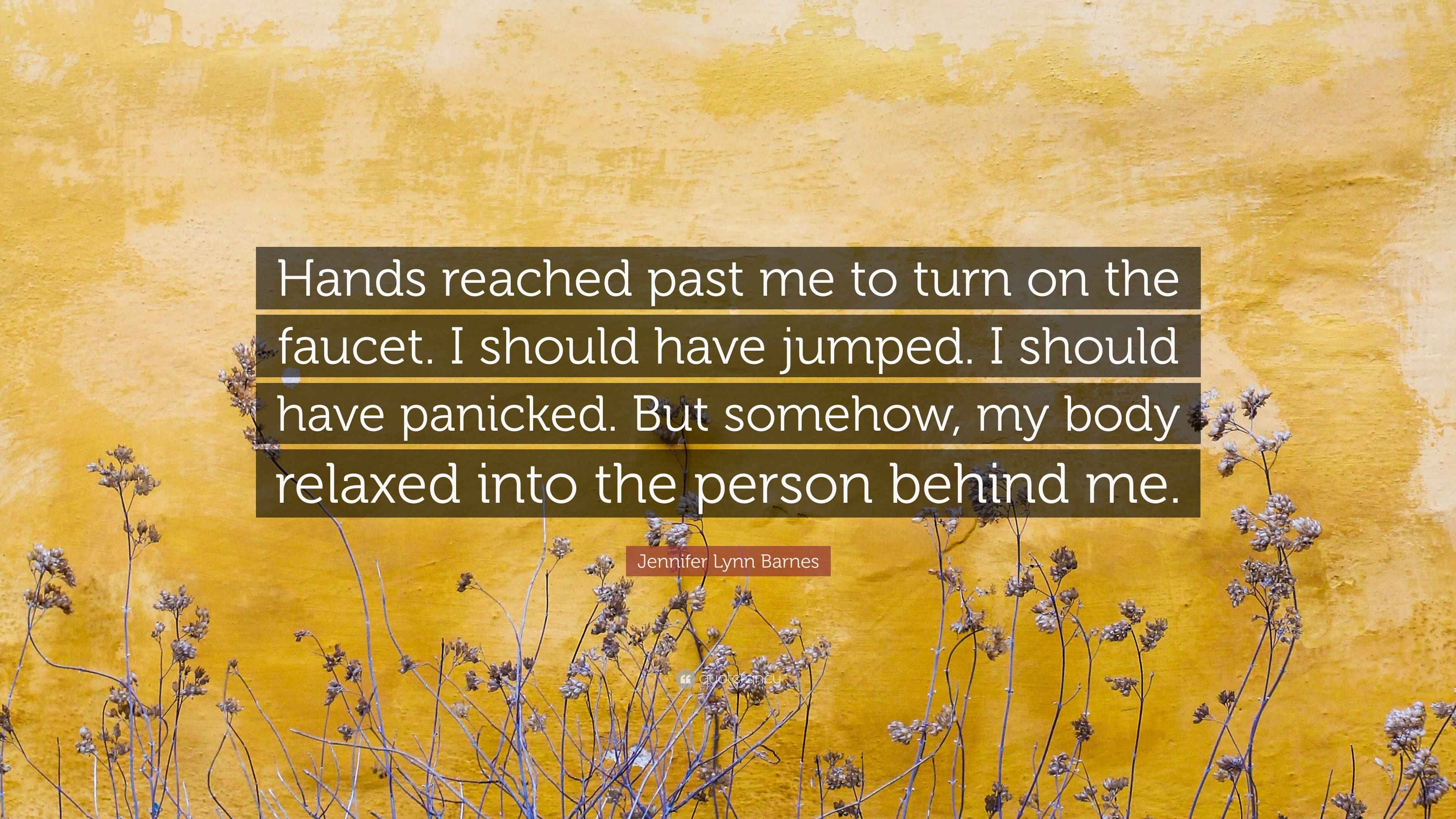 Jennifer Lynn Barnes Quote: “Hands reached past me to turn on the ...