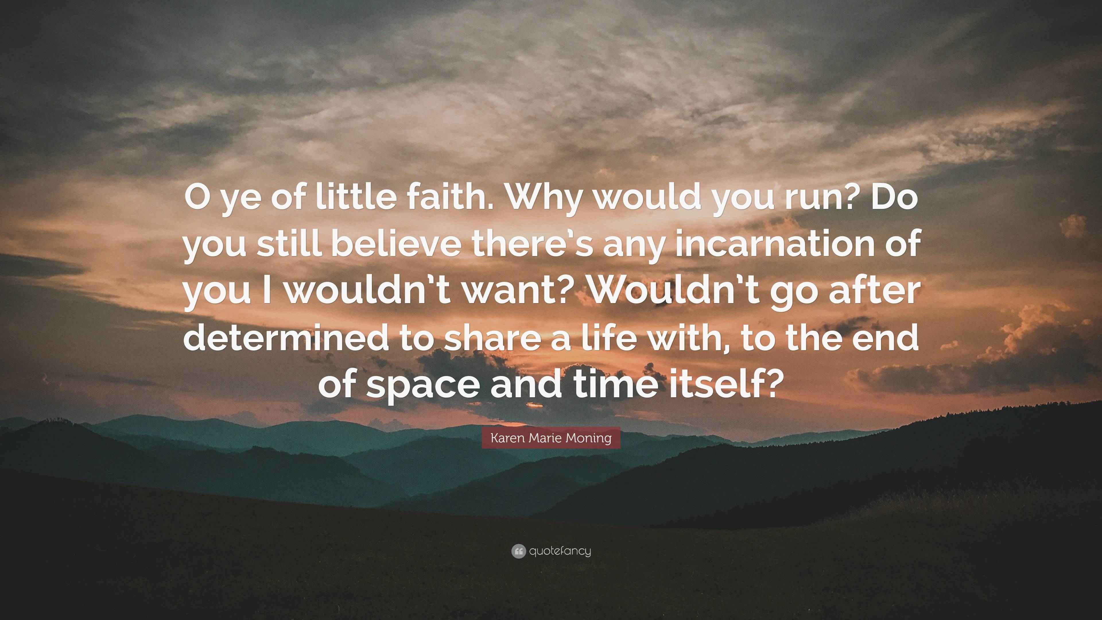 Karen Marie Moning Quote: “O ye of little faith. Why would you run? Do ...