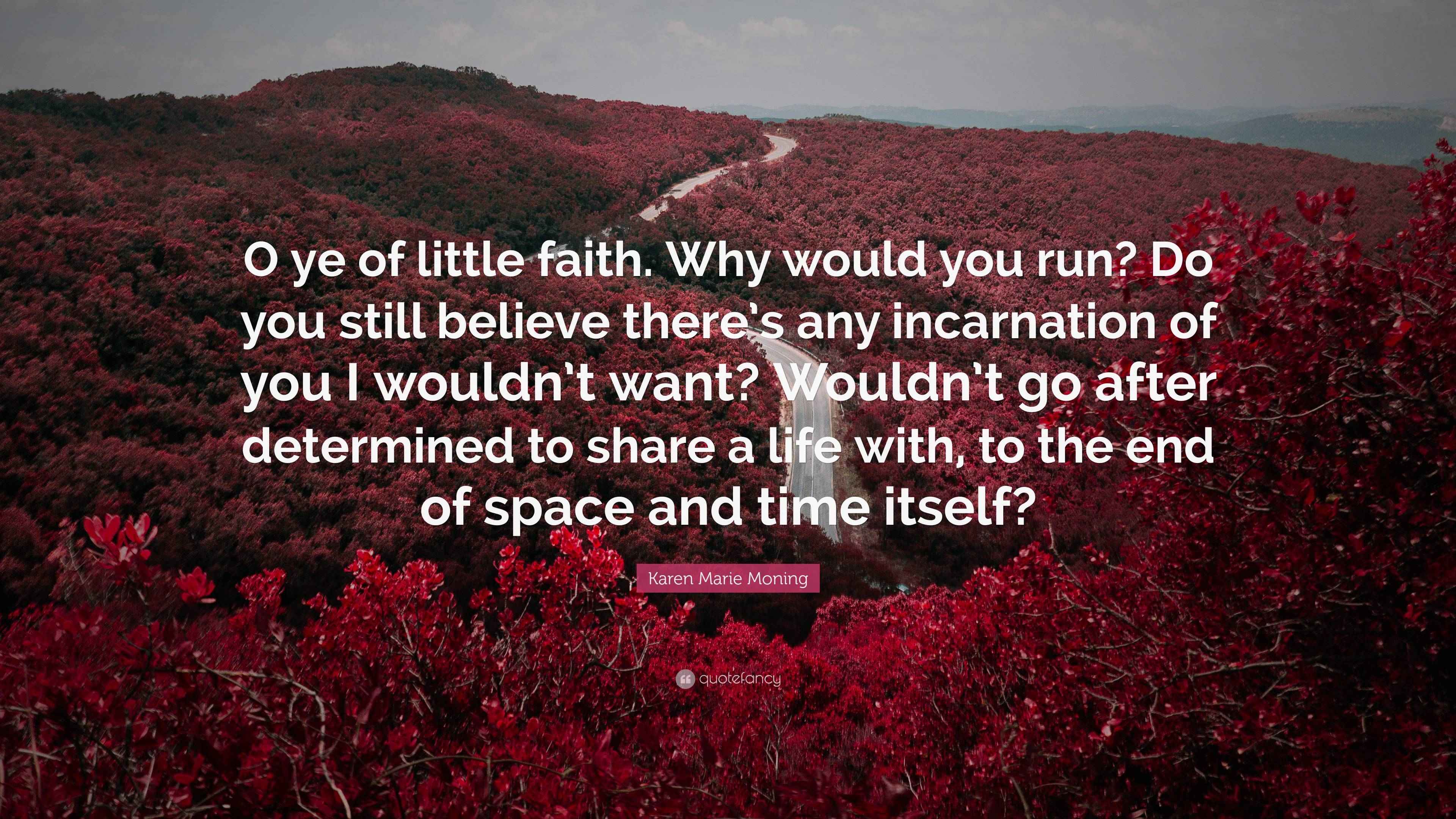 Karen Marie Moning Quote: “O ye of little faith. Why would you run? Do ...