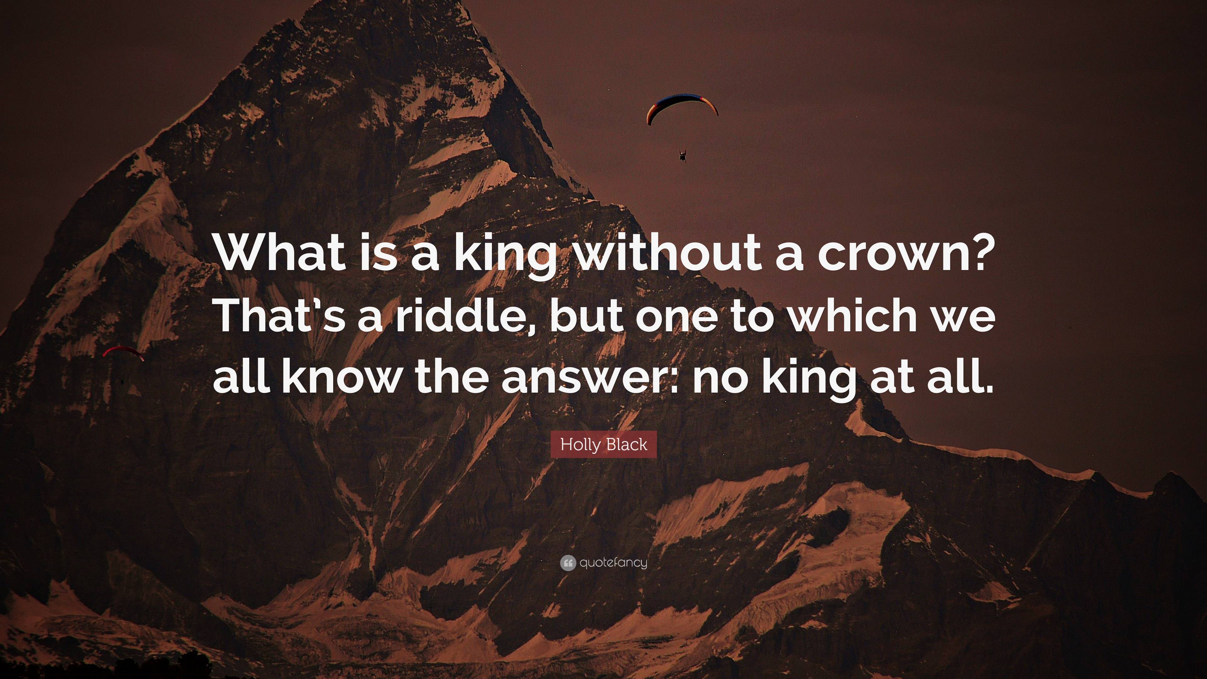 Holly Black Quote: “What is a king without a crown? That’s a riddle ...