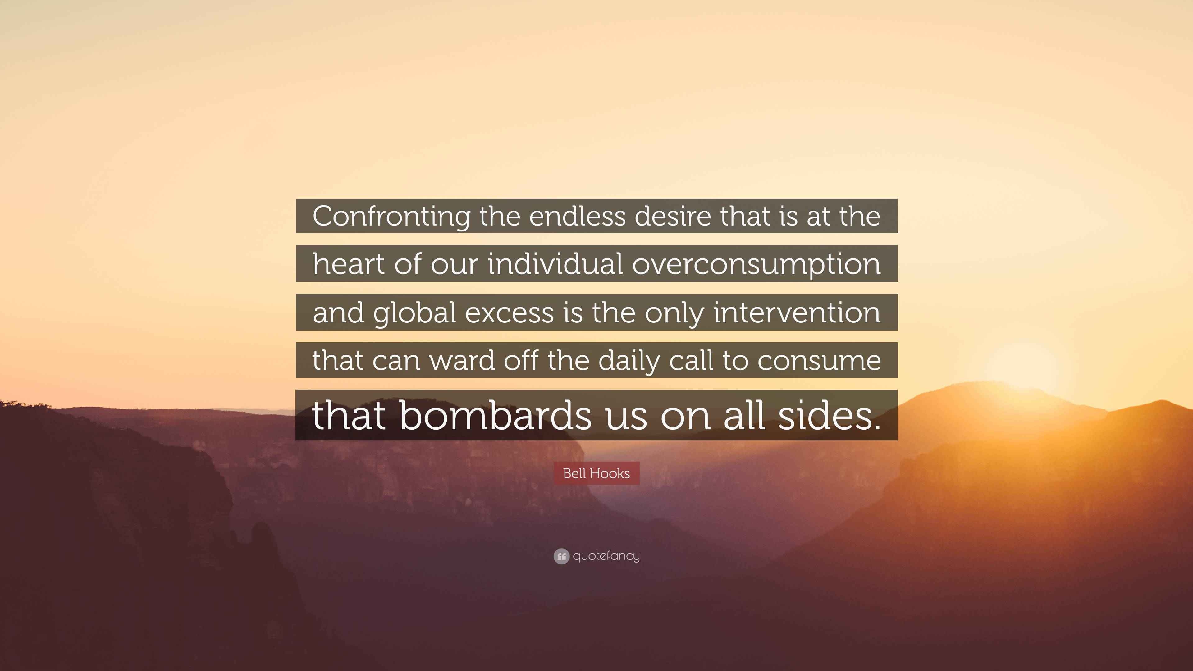 Bell Hooks Quote: “Confronting the endless desire that is at the heart ...