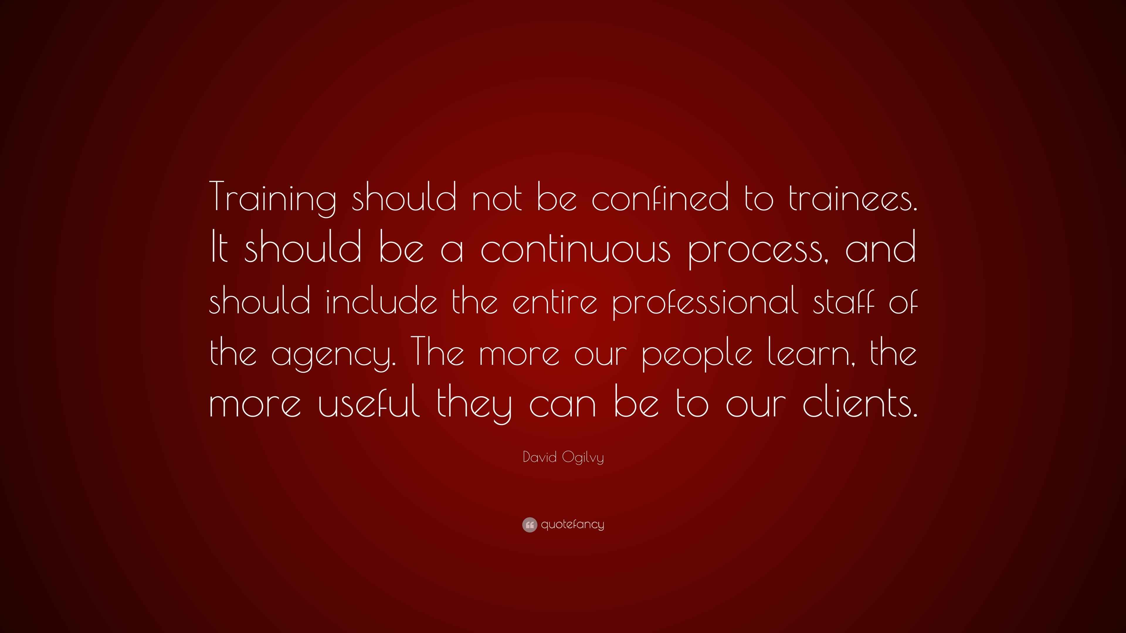 David Ogilvy Quote: “Training should not be confined to trainees. It ...
