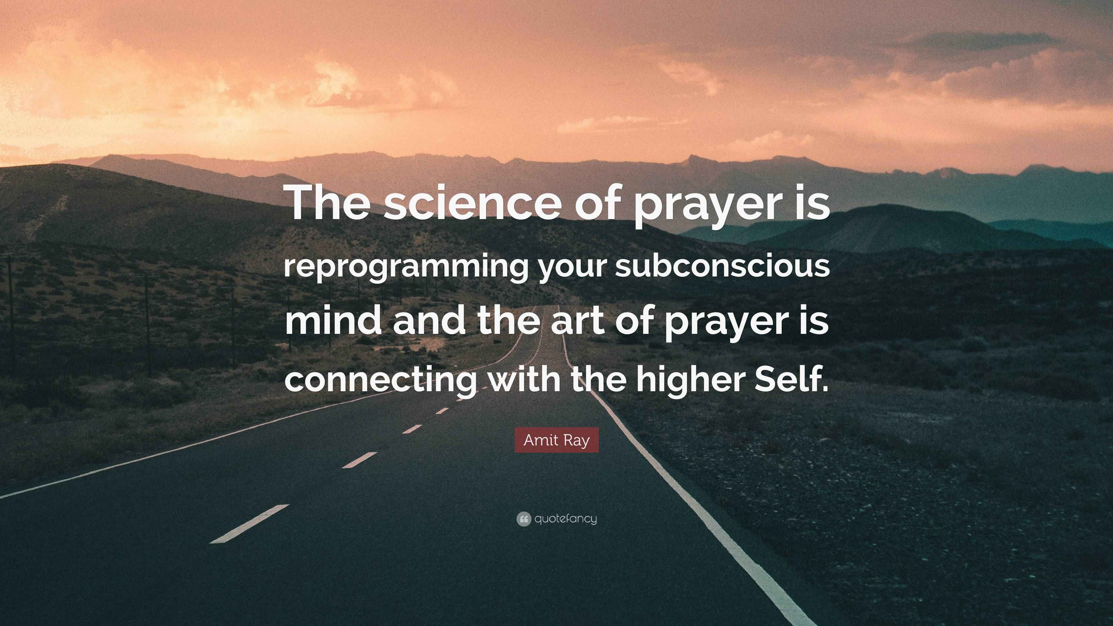 Amit Ray Quote: “The science of prayer is reprogramming your ...