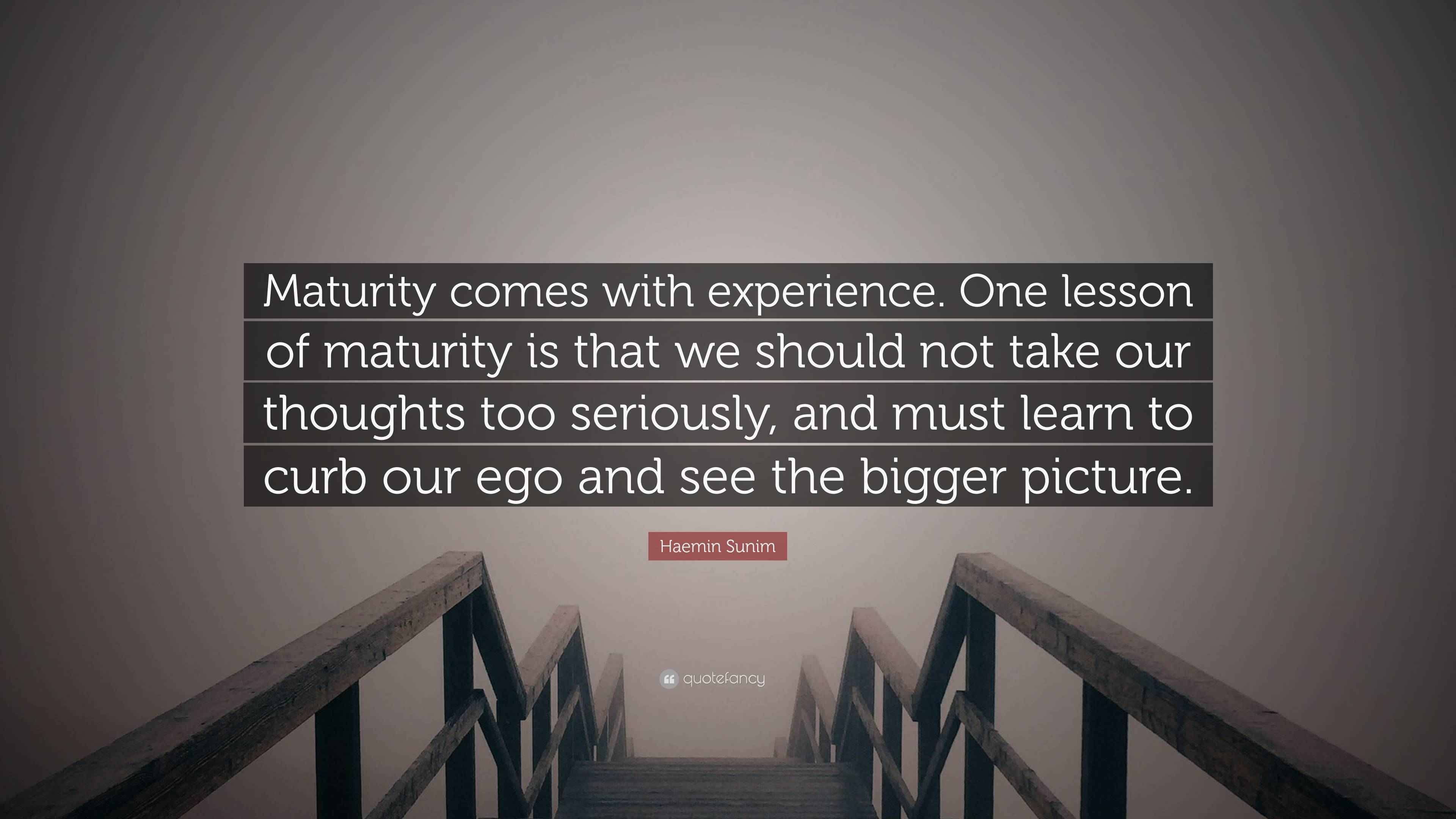 Haemin Sunim Quote: “Maturity comes with experience. One lesson of ...