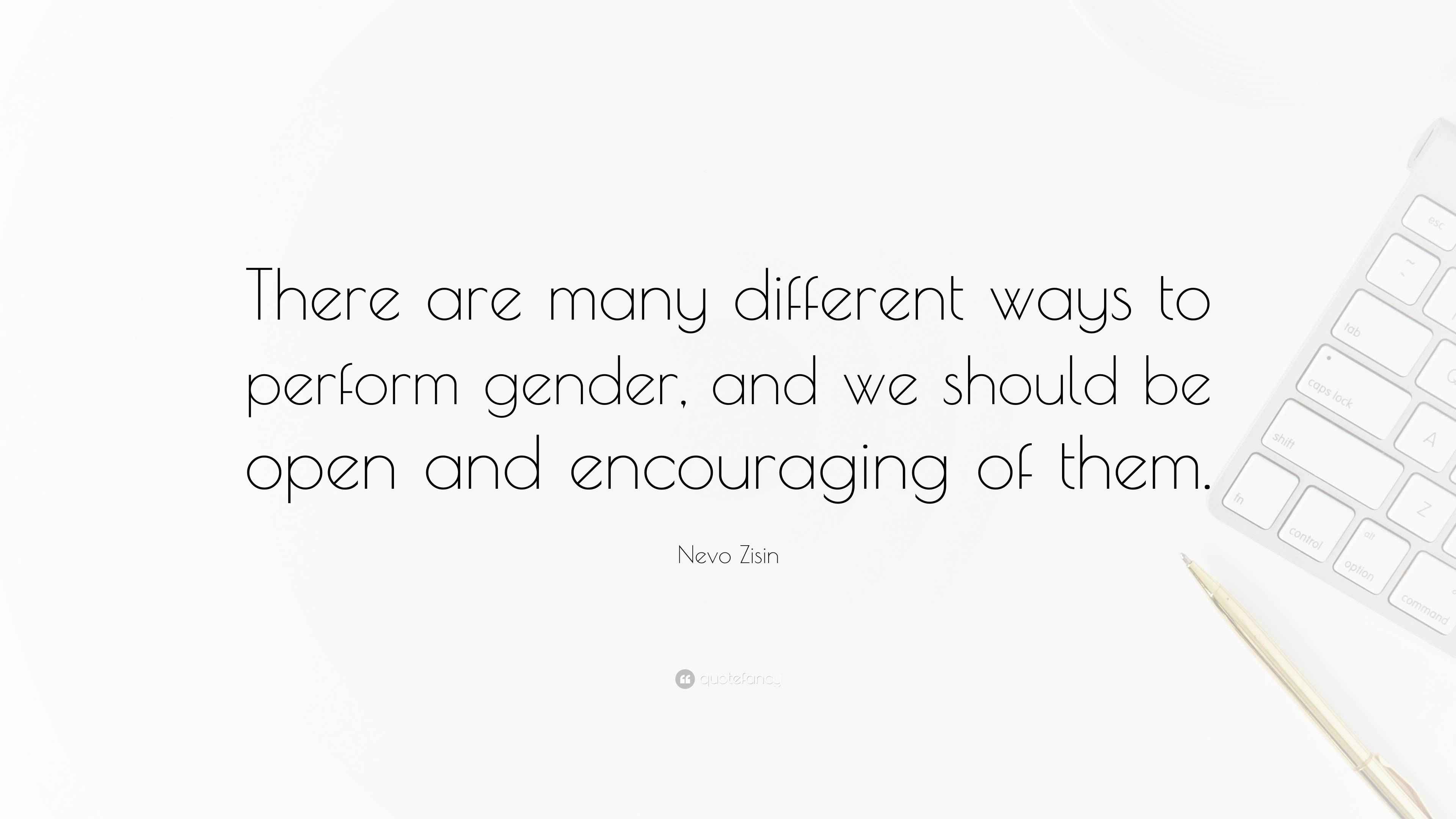 Nevo Zisin Quote: “There are many different ways to perform gender, and ...