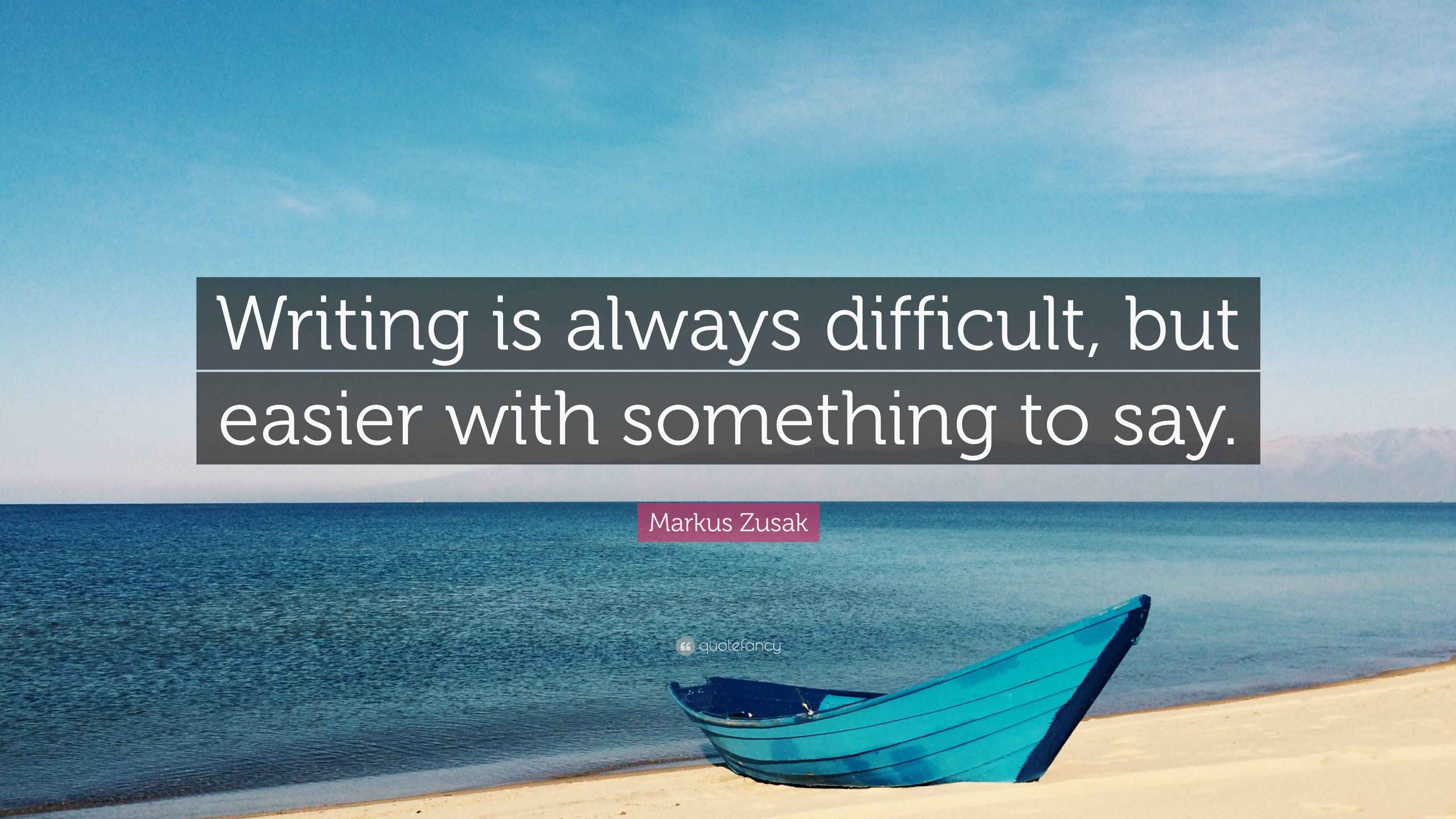 Markus Zusak Quote: “Writing is always difficult, but easier with ...
