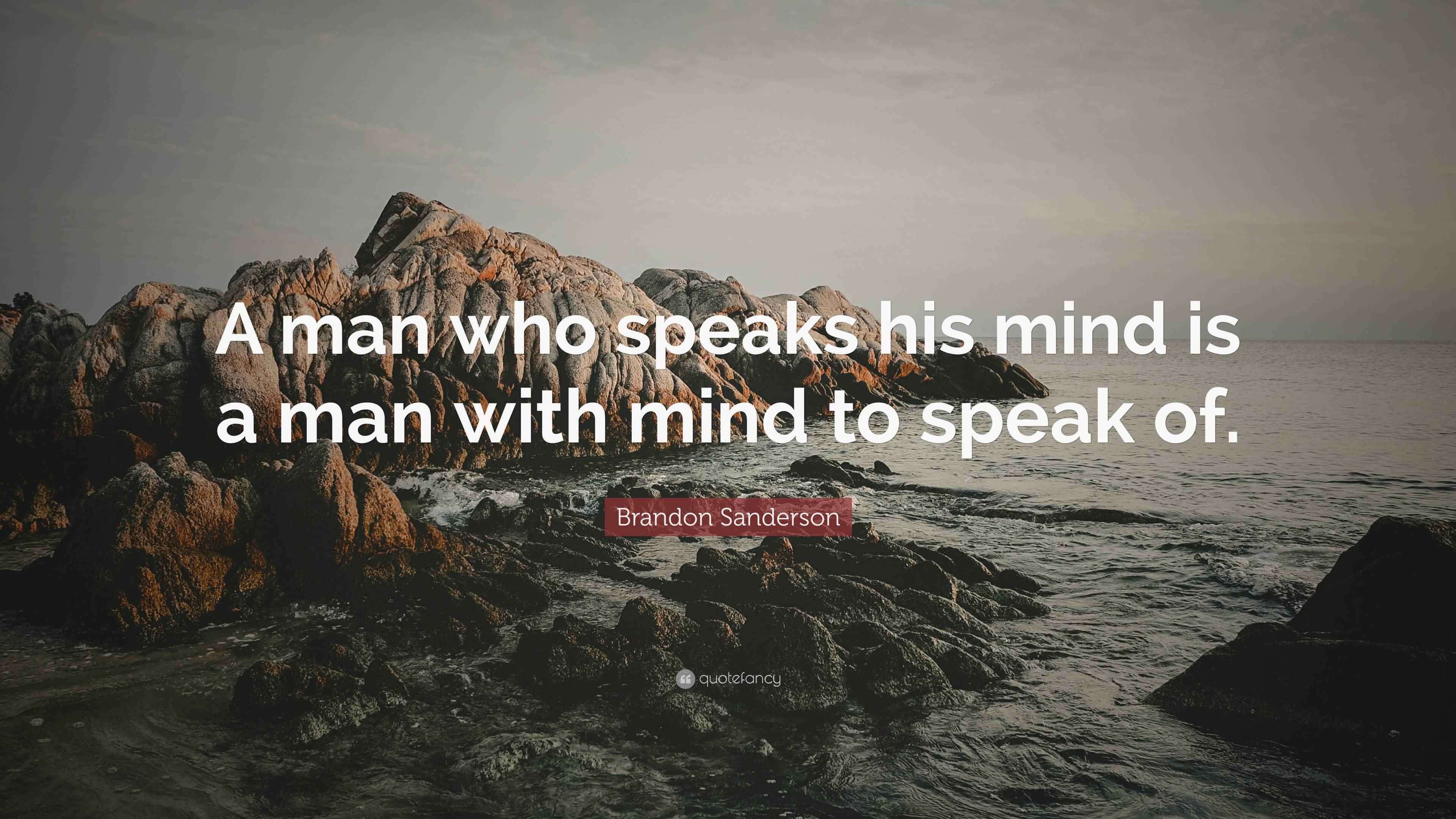 Brandon Sanderson Quote: “A man who speaks his mind is a man with mind ...
