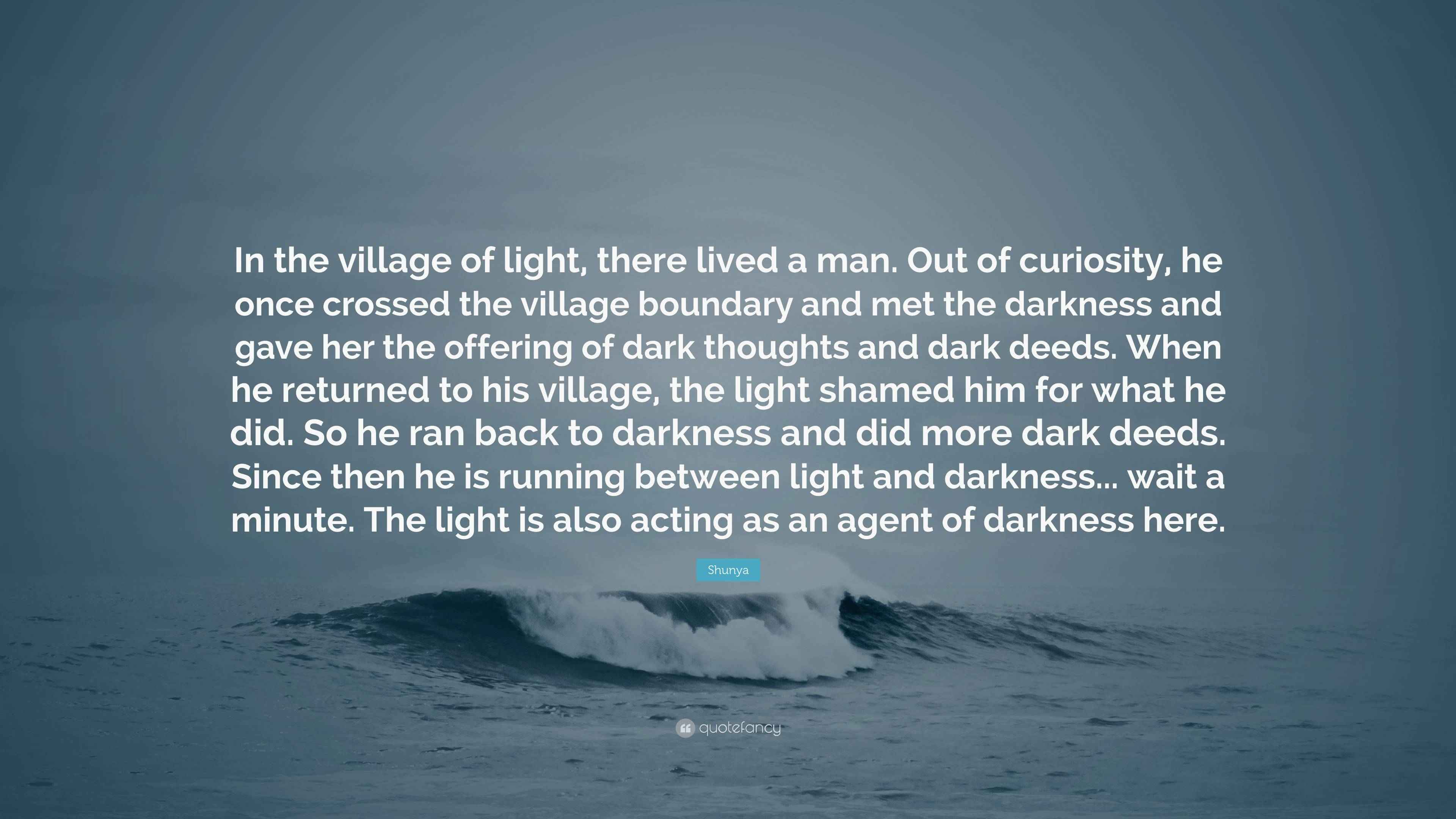 Shunya Quote: “In the village of light, there lived a man. Out of ...