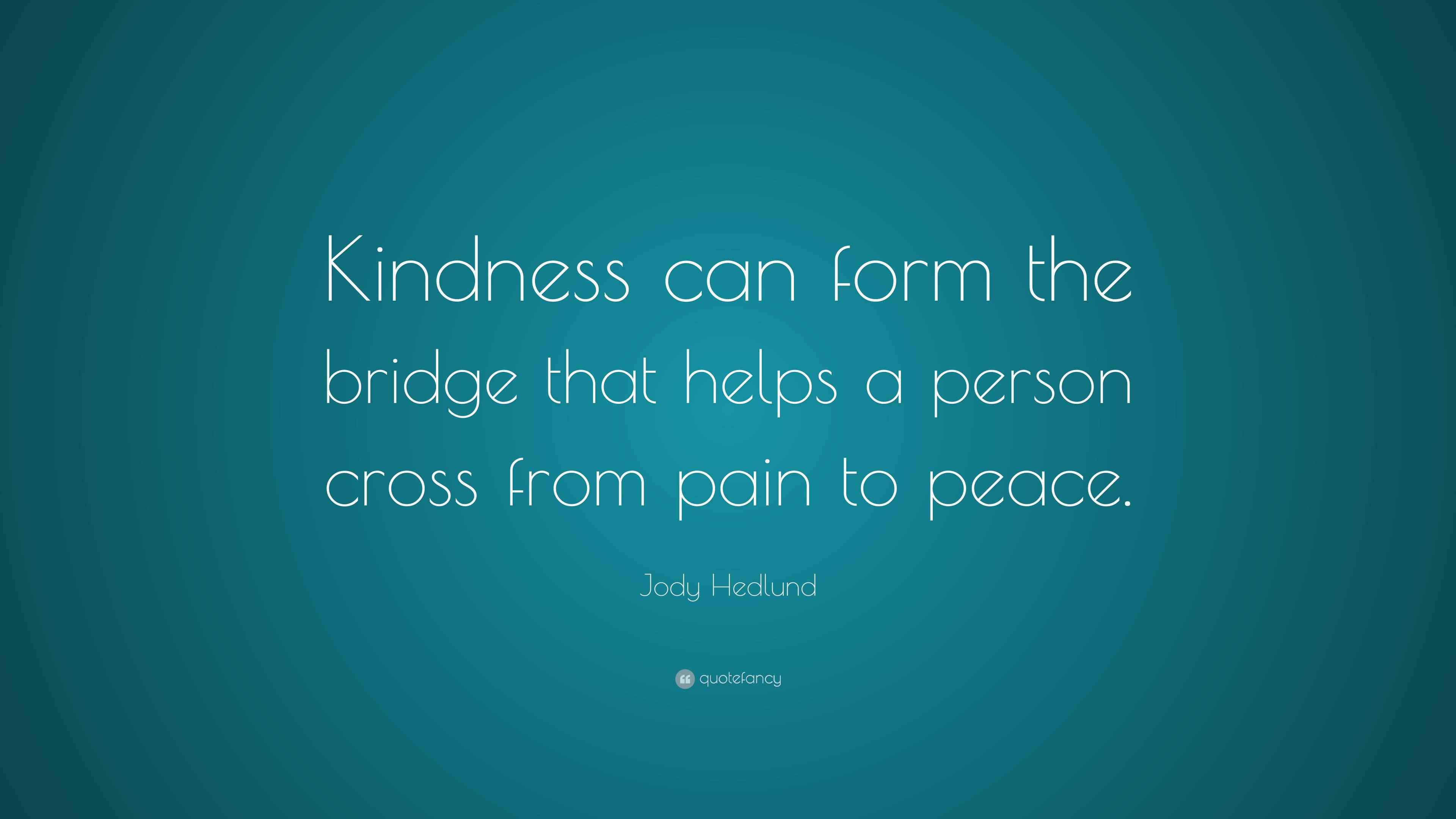 Jody Hedlund Quote: “Kindness can form the bridge that helps a person ...