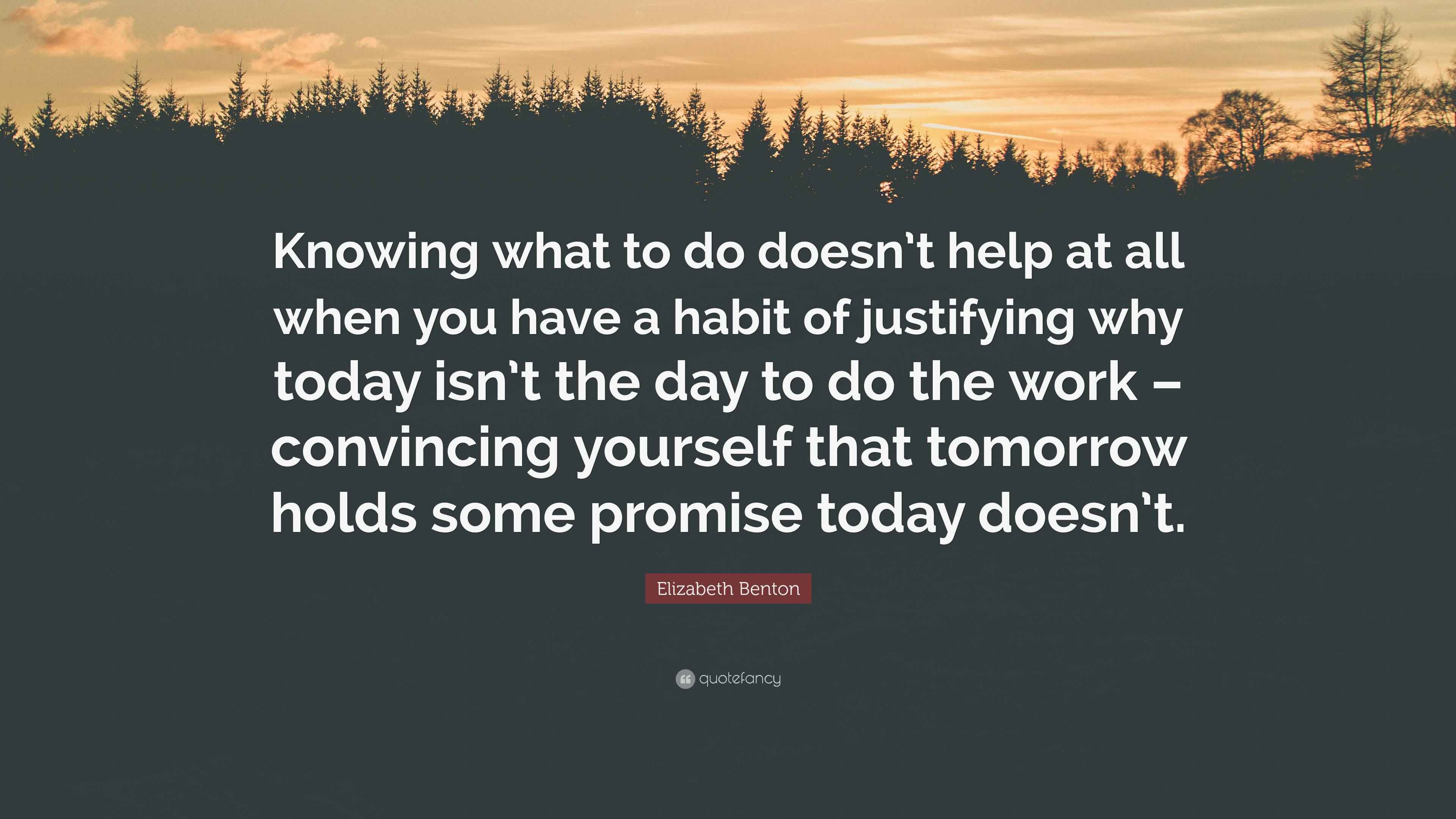 Elizabeth Benton Quote: “Knowing what to do doesn’t help at all when ...