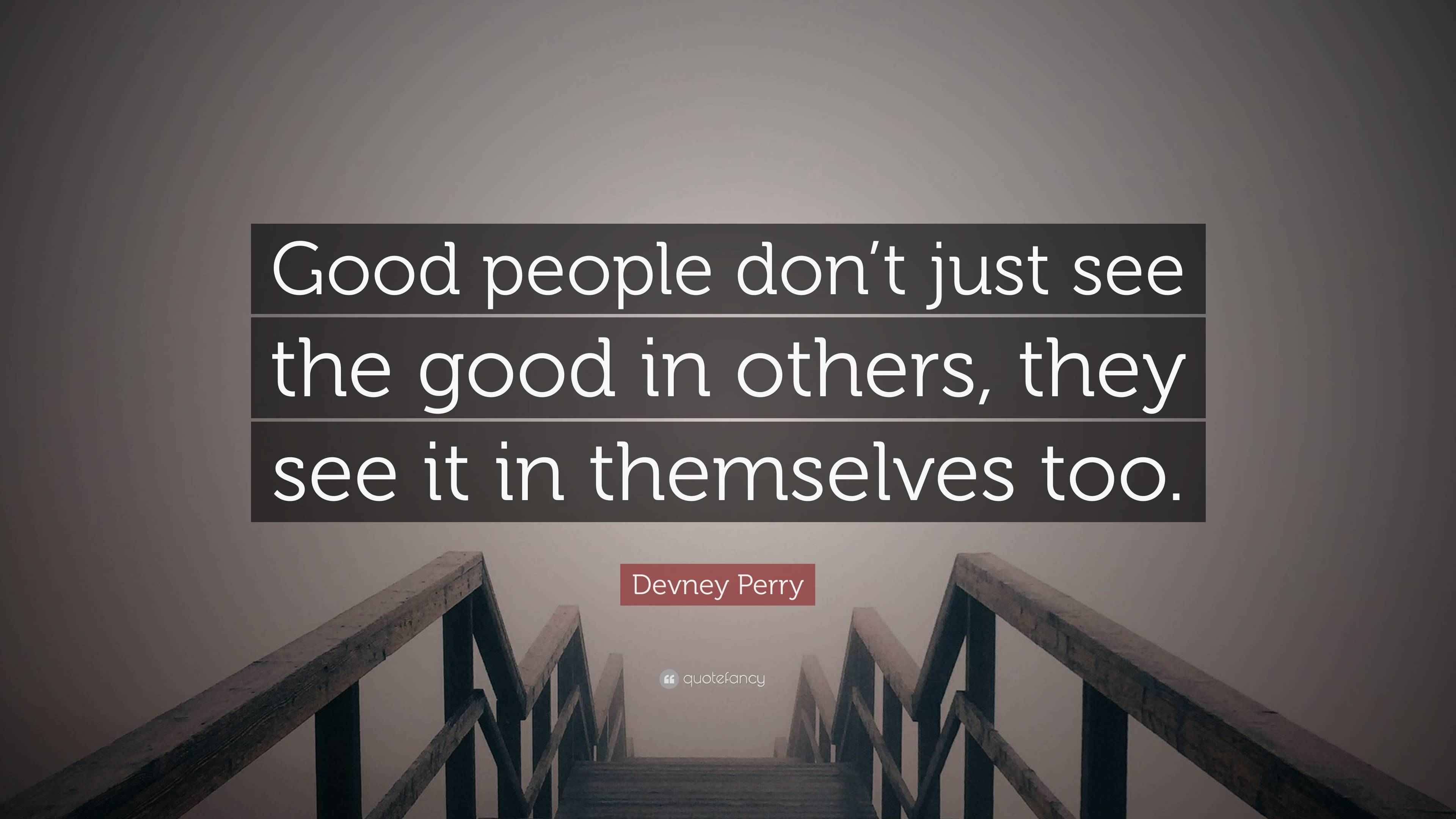 Devney Perry Quote: “Good people don’t just see the good in others ...