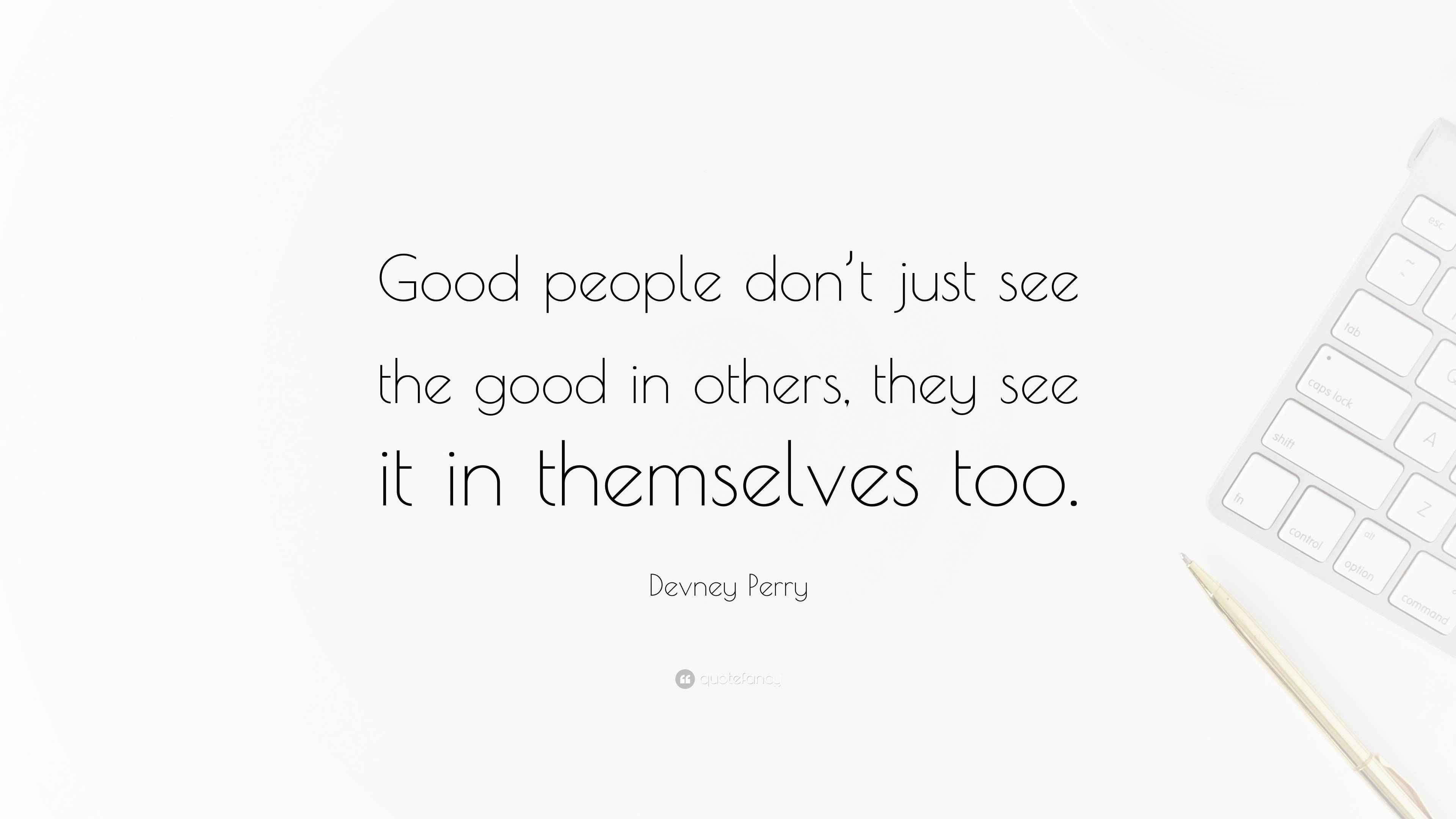 Devney Perry Quote: “Good people don’t just see the good in others ...