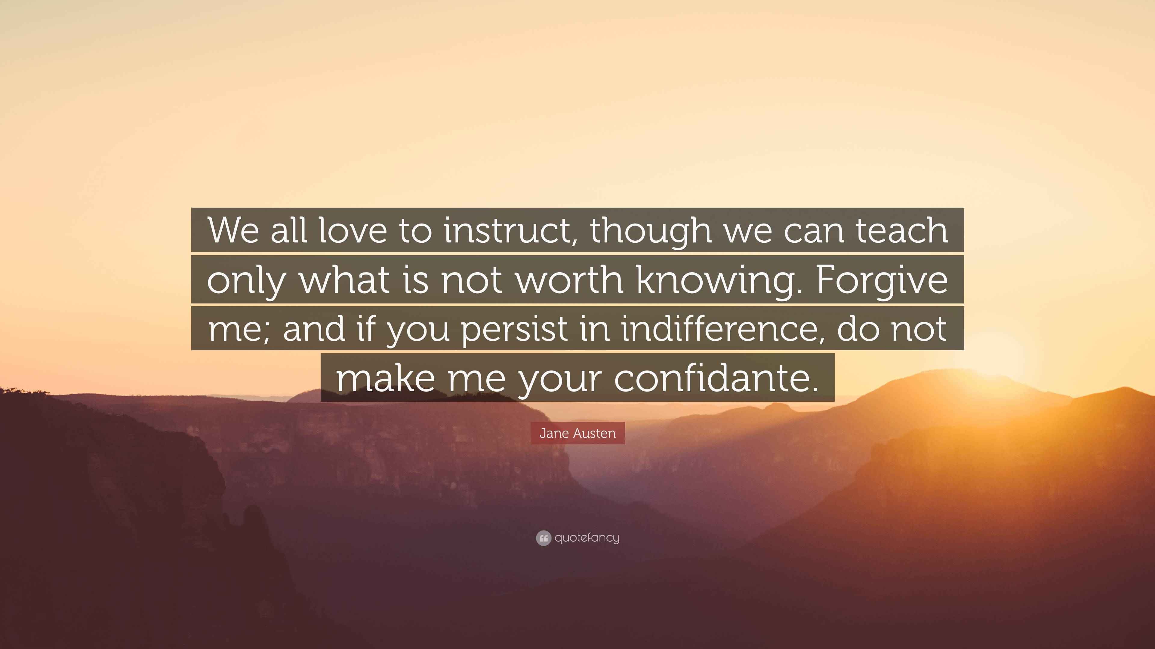 Jane Austen Quote: “We all love to instruct, though we can teach only ...