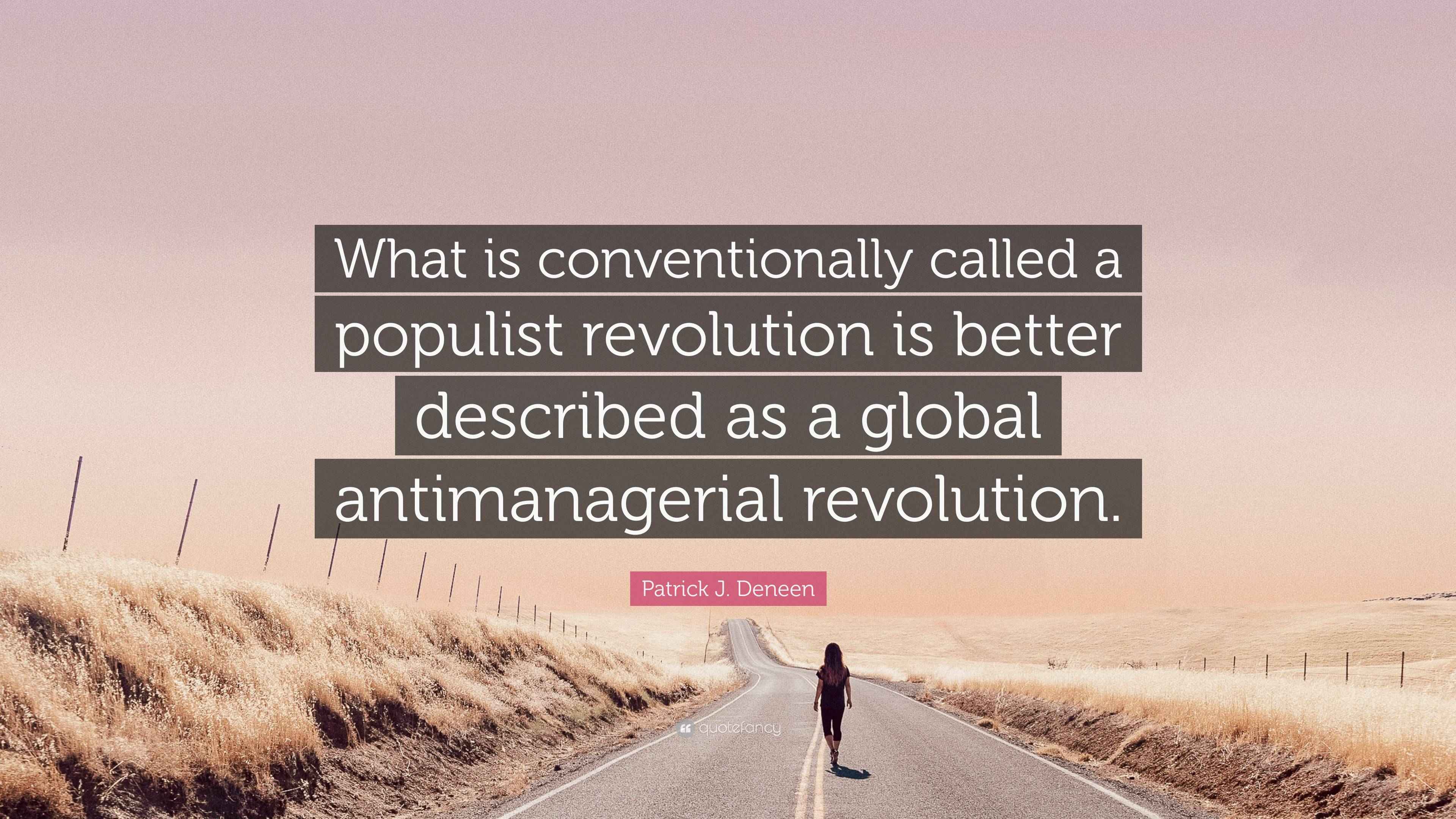 Patrick J. Deneen Quote: “What is conventionally called a populist ...