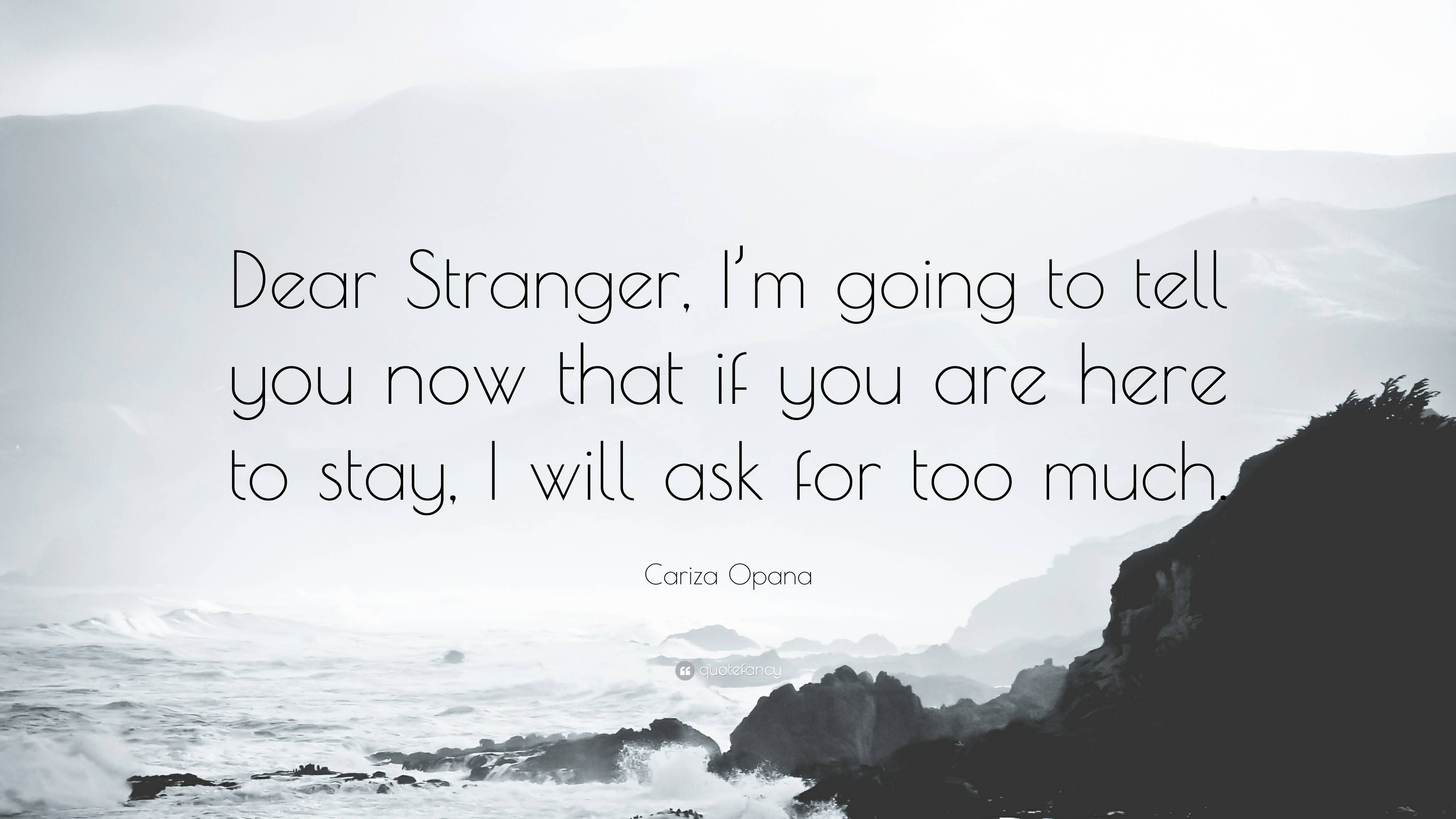Cariza Opana Quote: “Dear Stranger, I’m going to tell you now that if ...