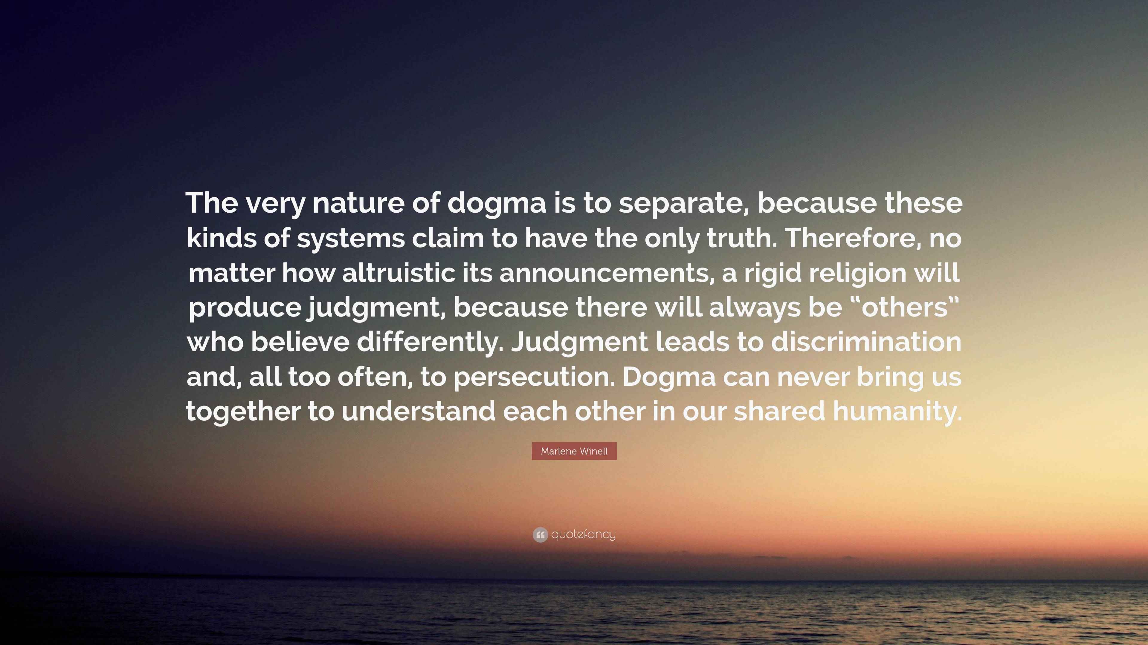 Marlene Winell Quote: “The very nature of dogma is to separate, because ...