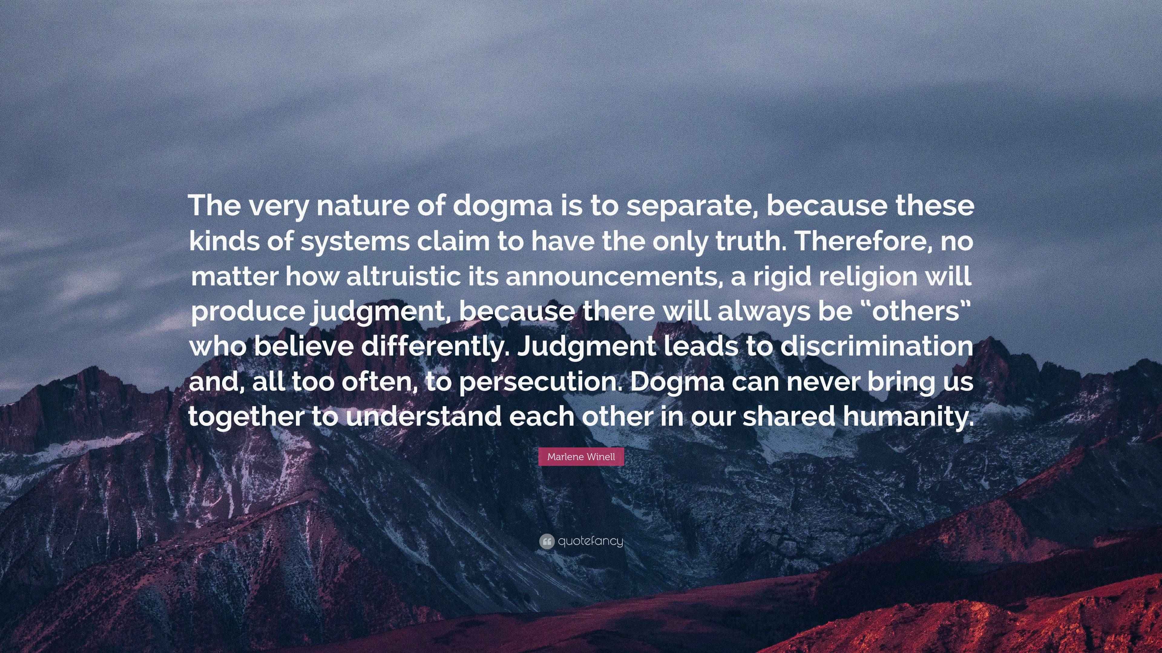 Marlene Winell Quote: “The very nature of dogma is to separate, because ...