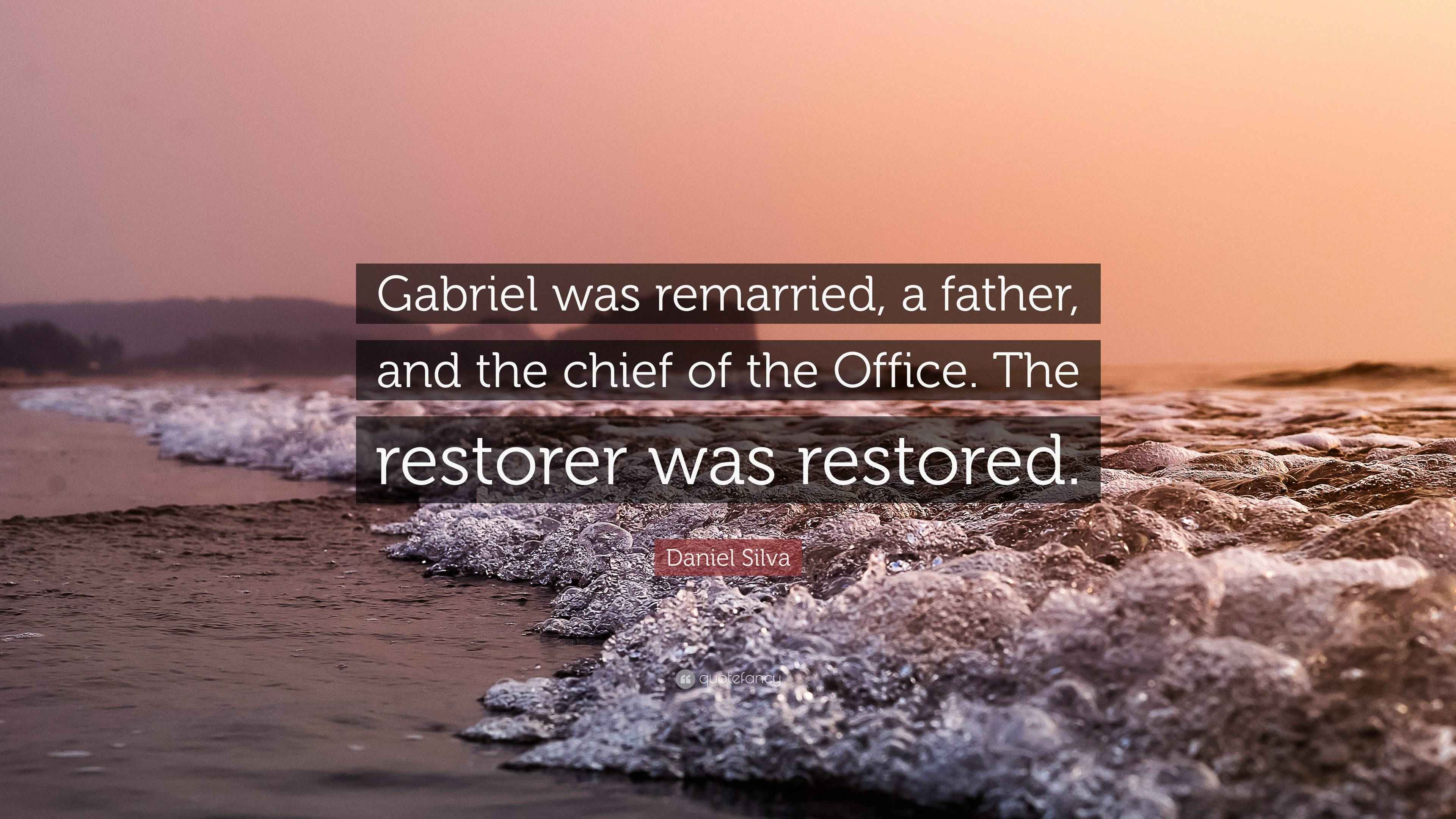 Daniel Silva Quote: “Gabriel was remarried, a father, and the chief of ...