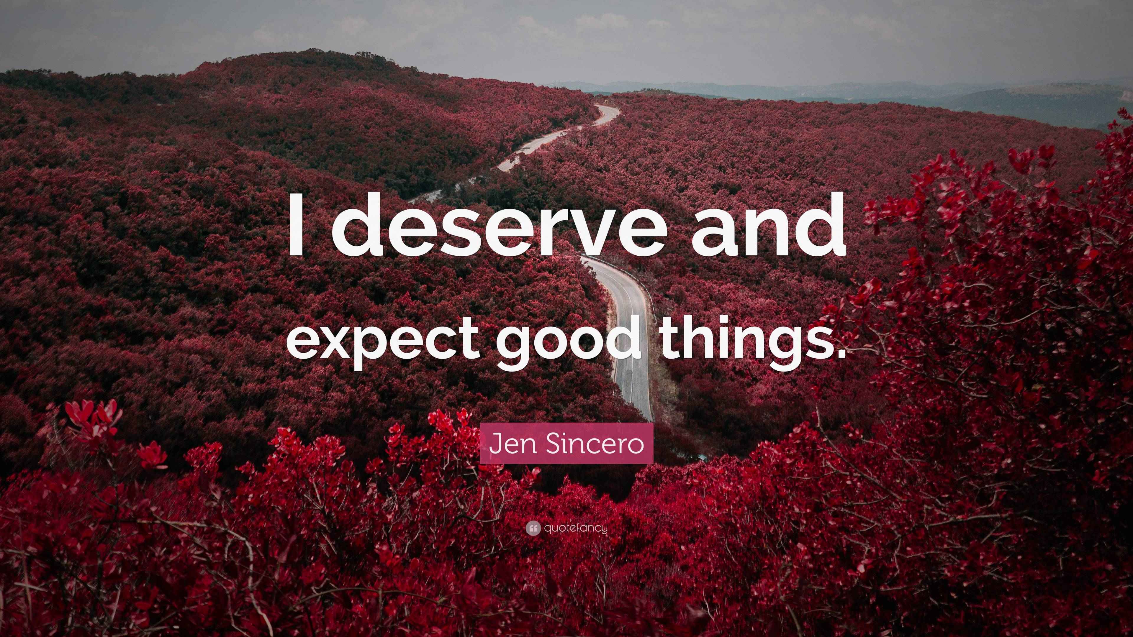 Jen Sincero Quote: “I deserve and expect good things.”