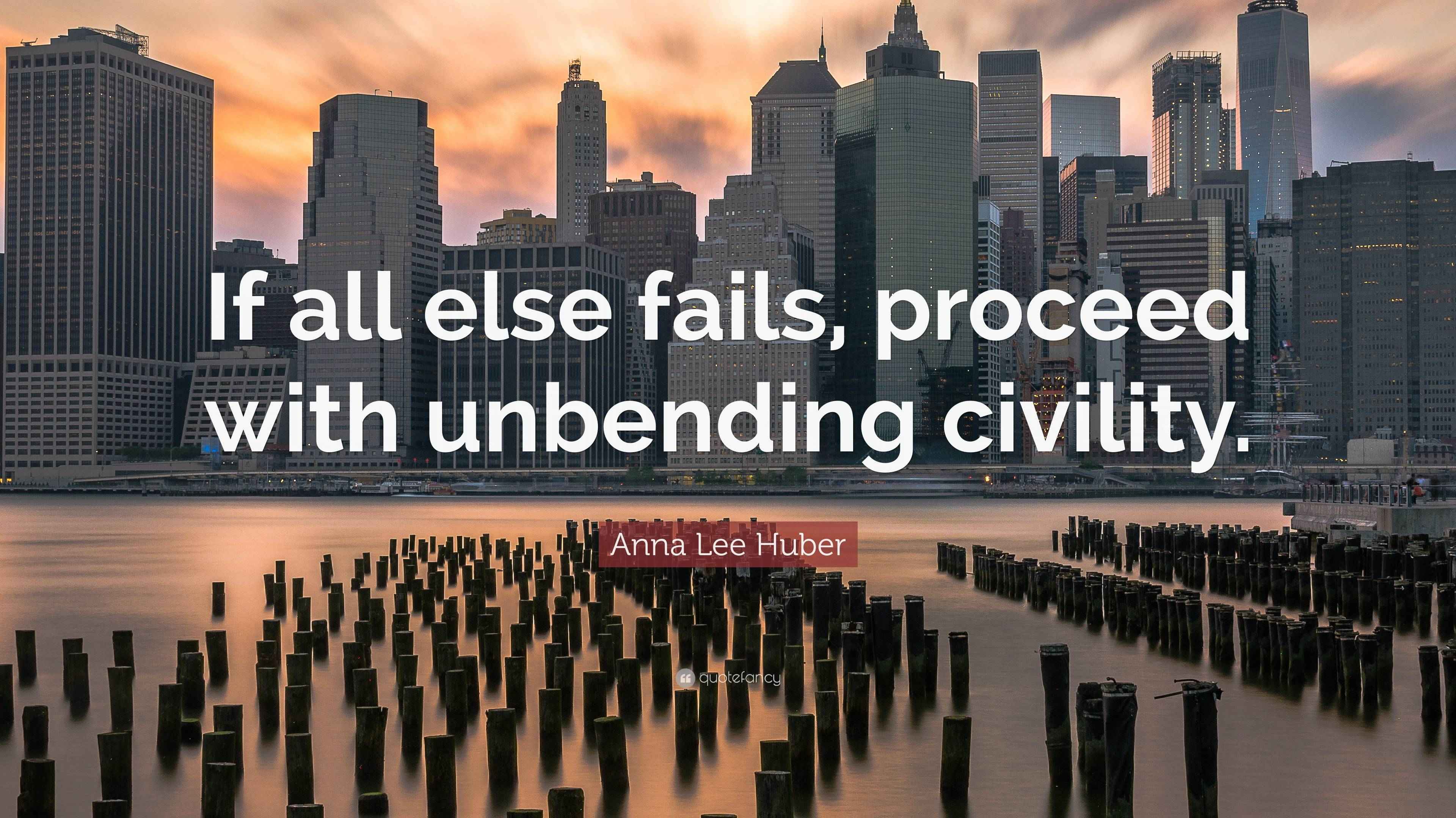 Anna Lee Huber Quote: “If all else fails, proceed with unbending civility.”
