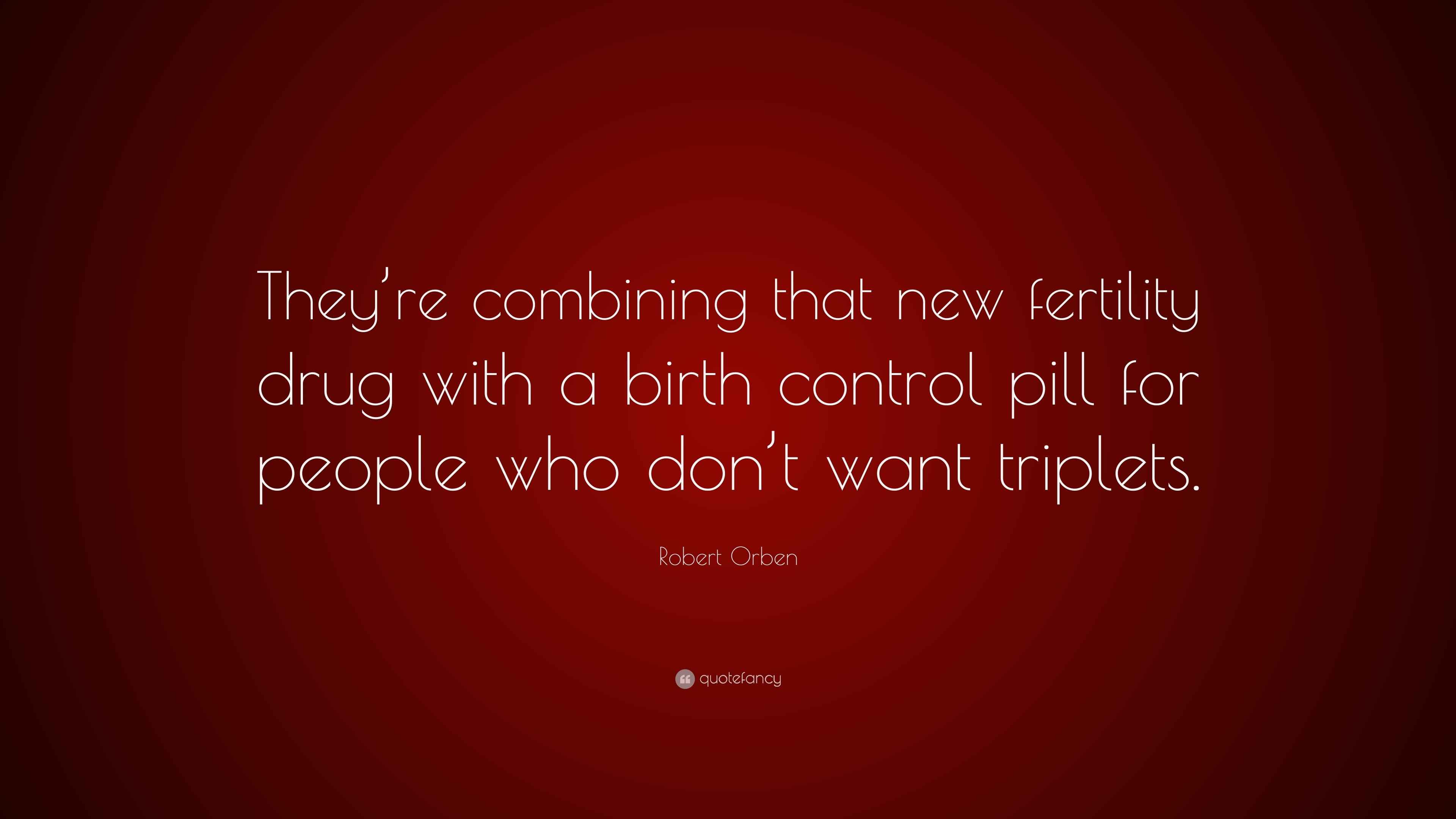 Robert Orben Quote: “They’re combining that new fertility drug with a ...