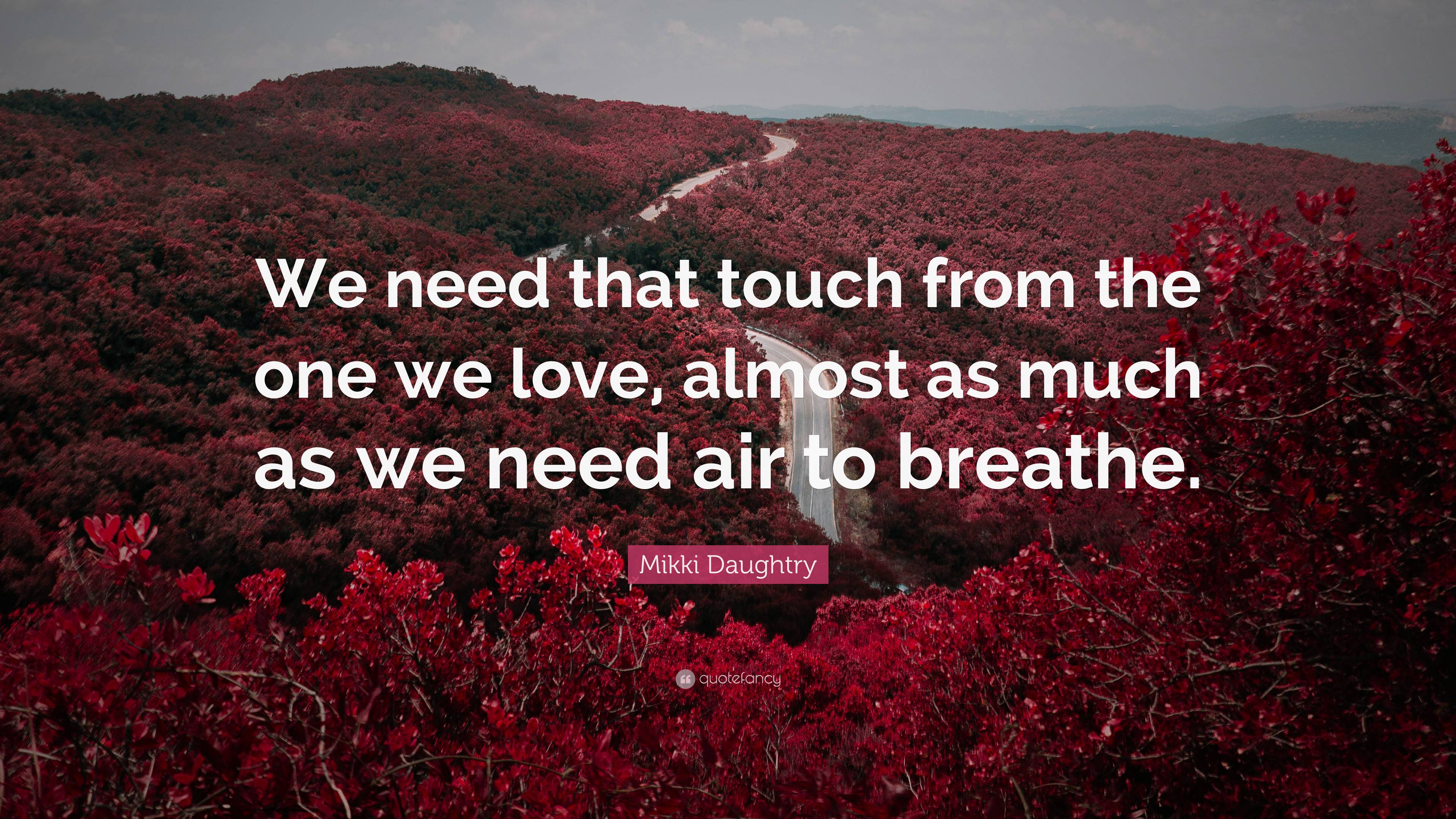 Mikki Daughtry Quote: “We need that touch from the one we love, almost ...
