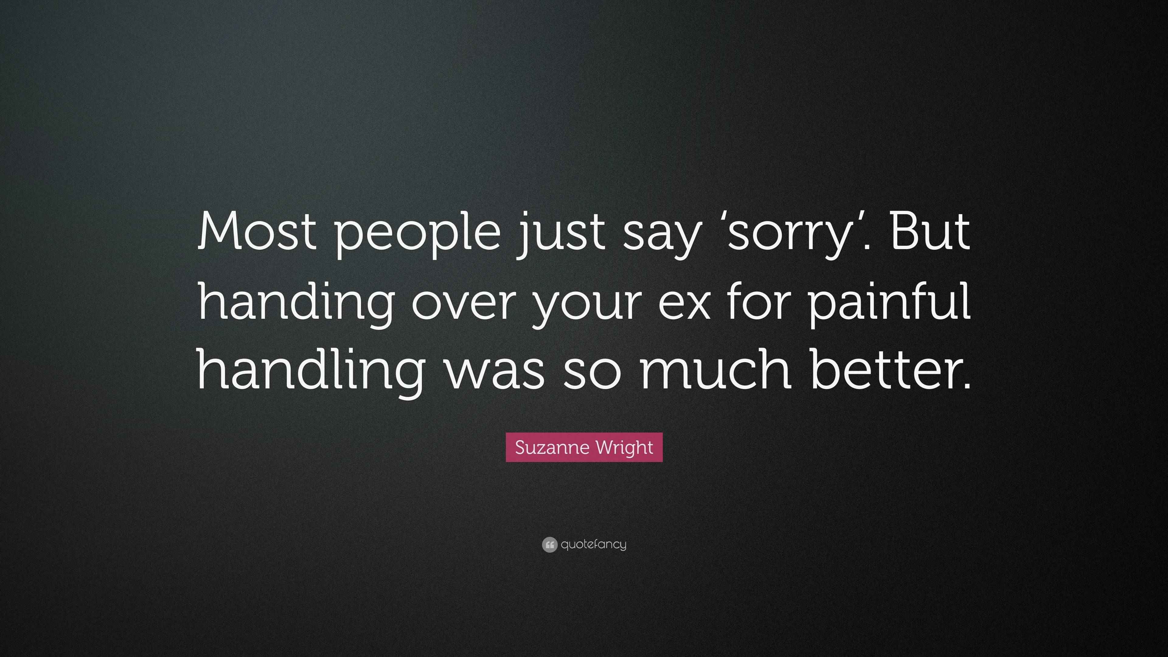 Suzanne Wright Quote: “Most people just say ‘sorry’. But handing over ...