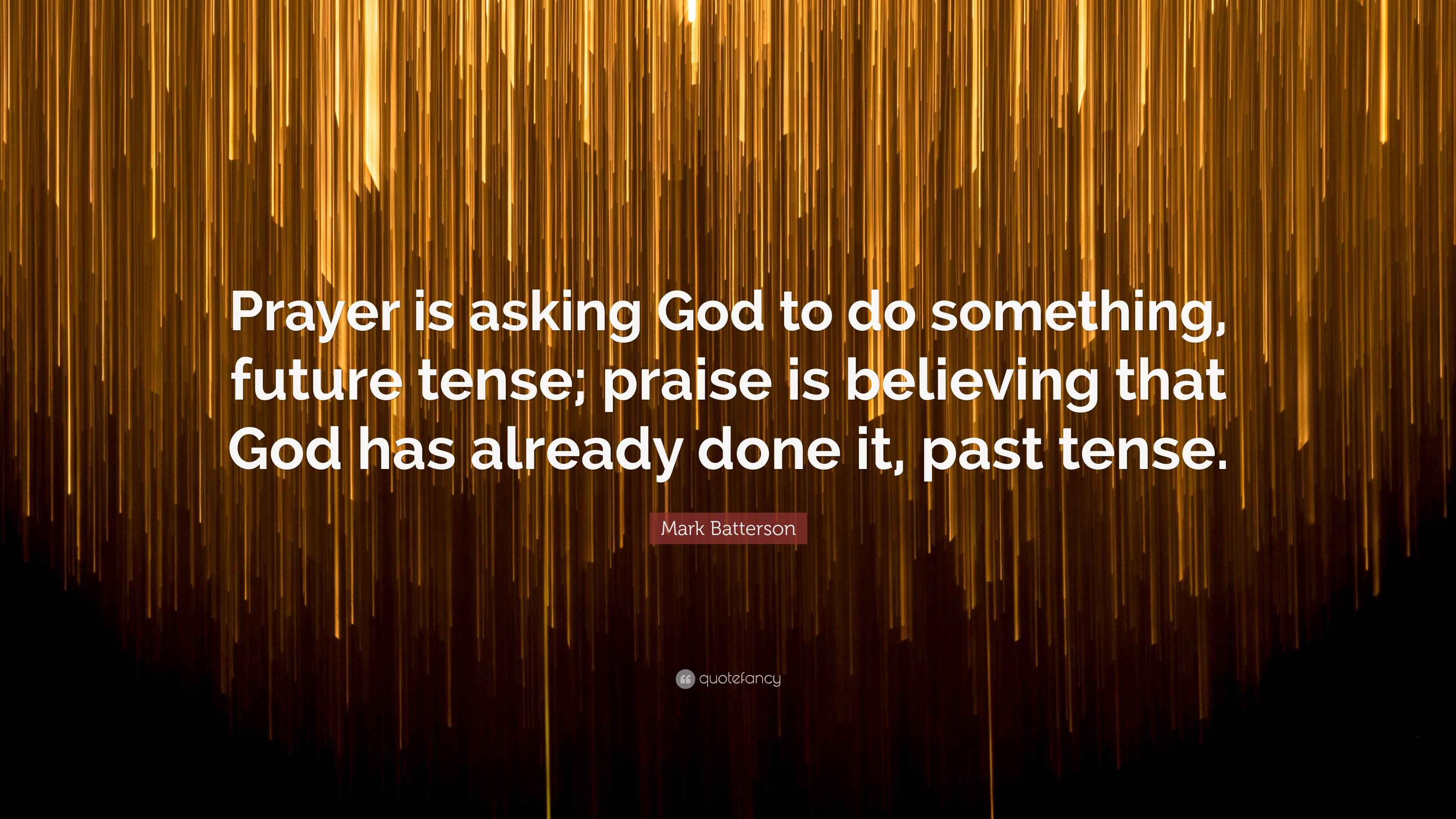 Mark Batterson Quote: “Prayer is asking God to do something, future ...