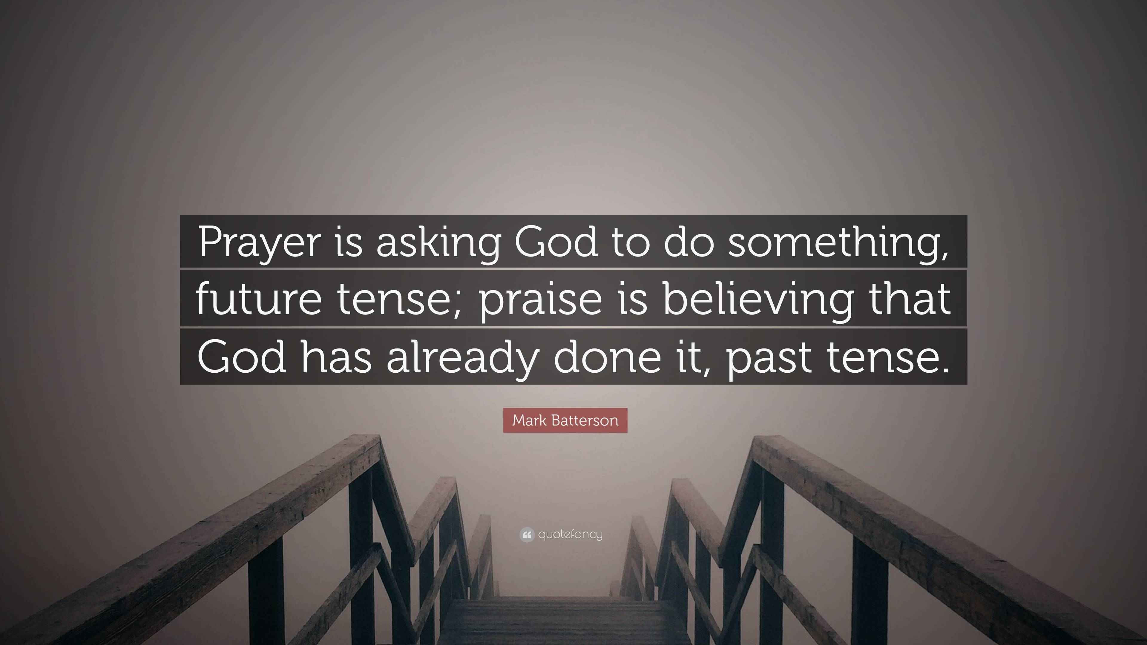 Mark Batterson Quote: “Prayer is asking God to do something, future ...