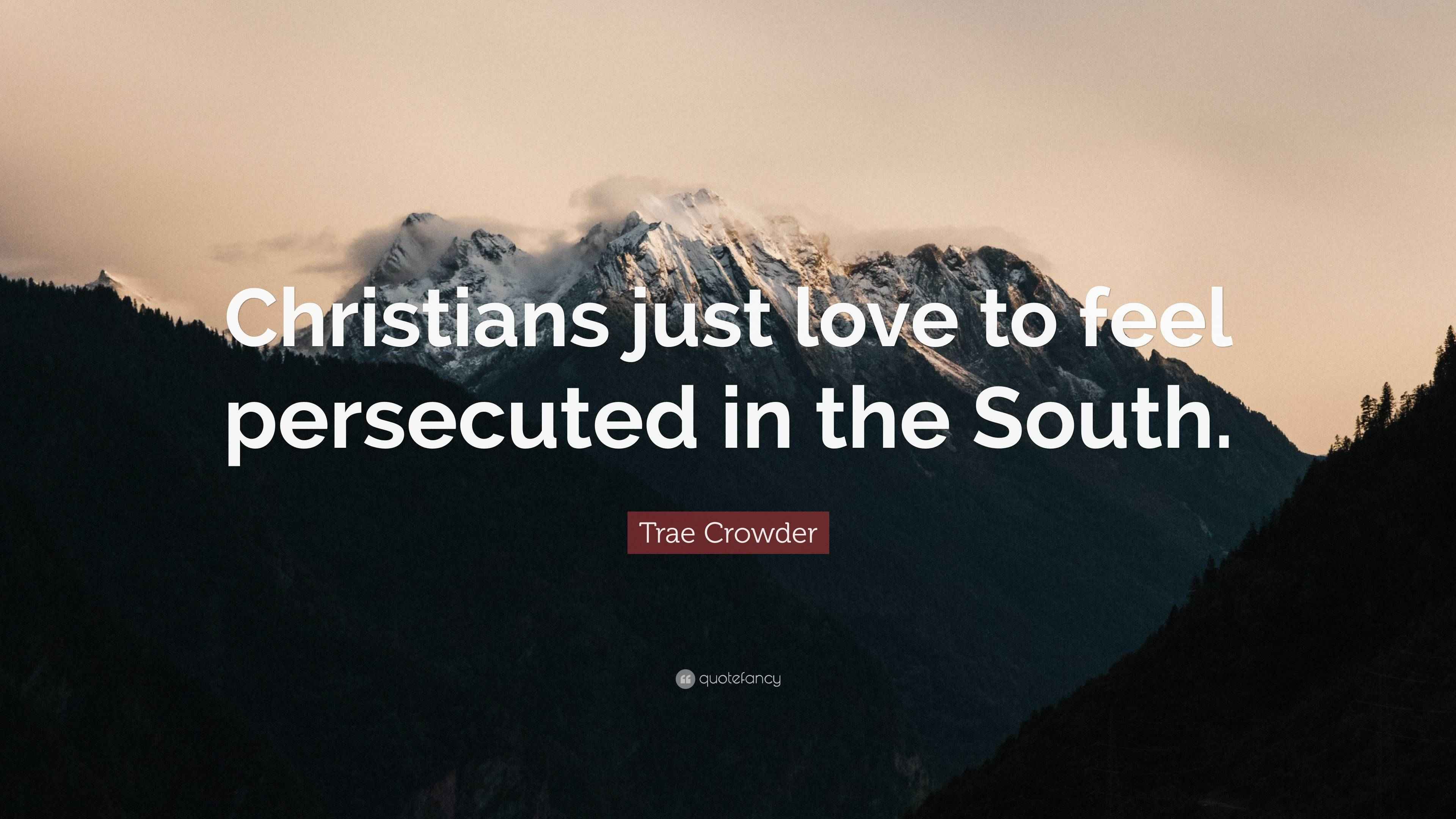 Trae Crowder Quote: “Christians just love to feel persecuted in the South.”