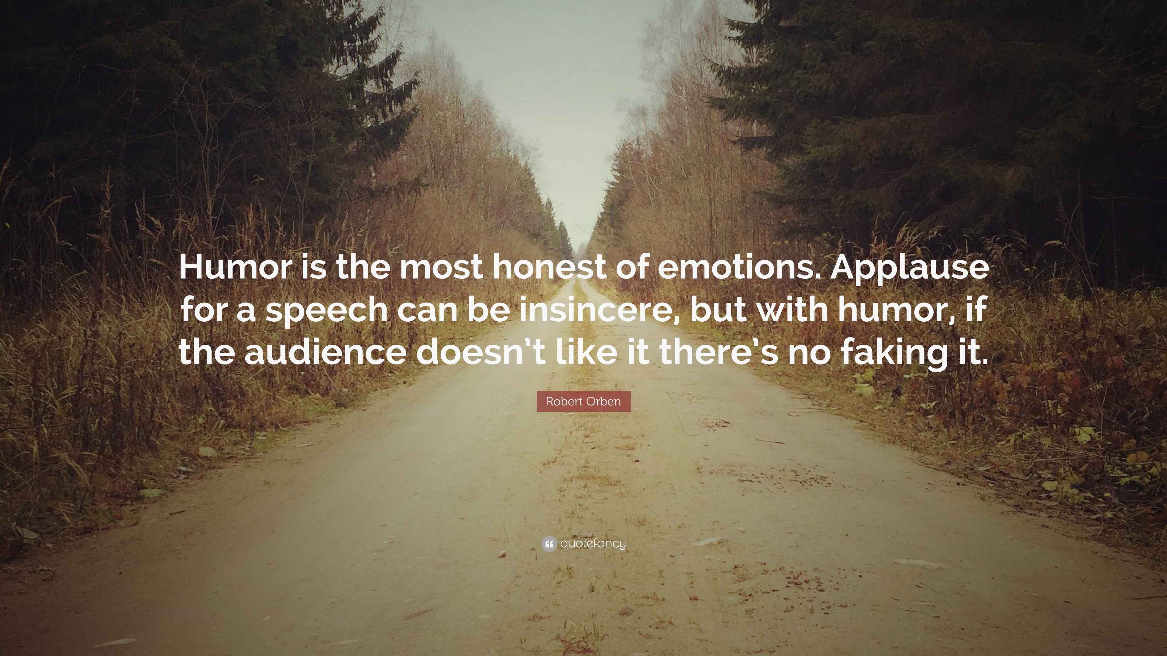 Robert Orben Quote: “Humor is the most honest of emotions. Applause for ...