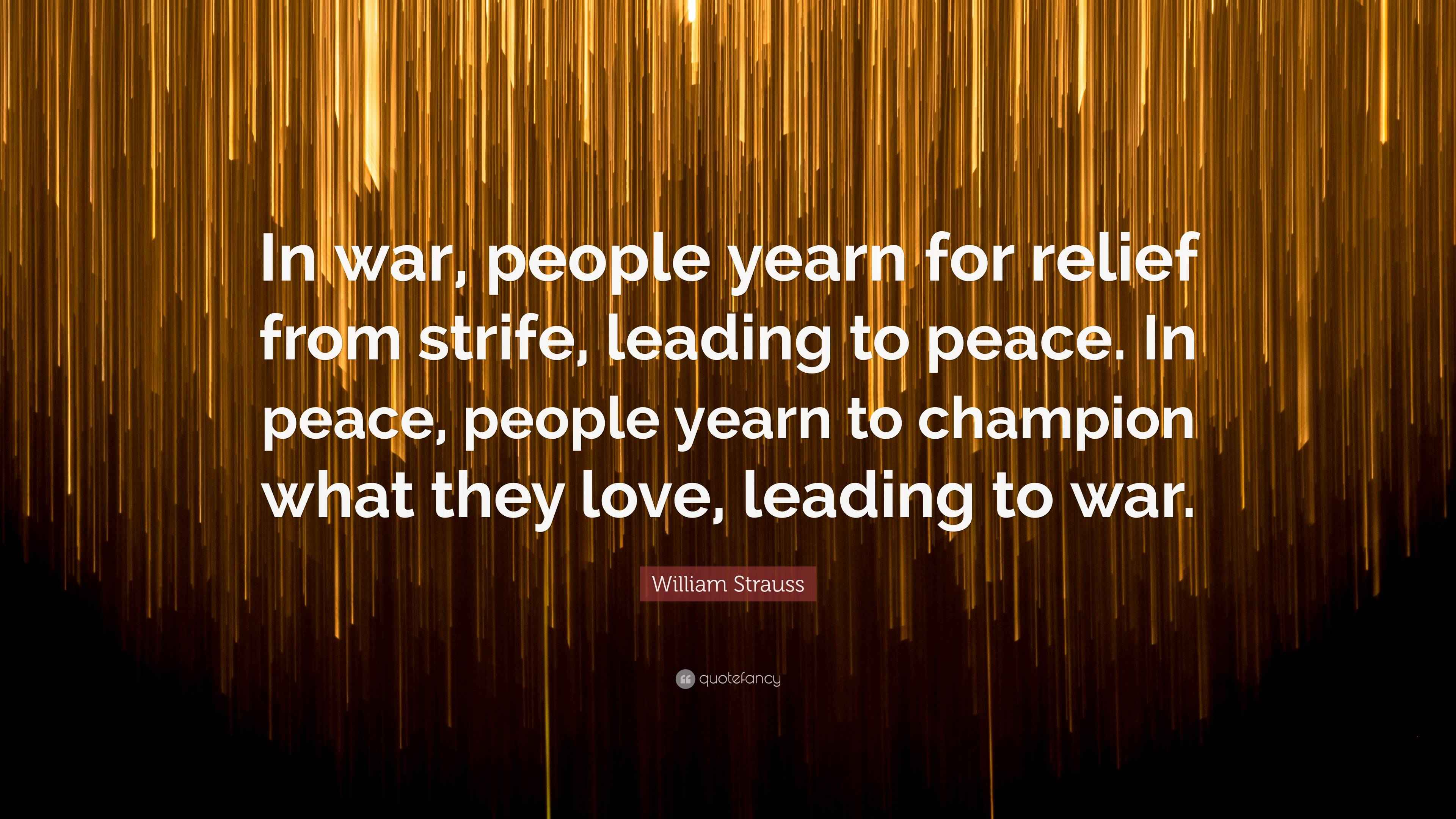 William Strauss Quote: “In war, people yearn for relief from strife ...