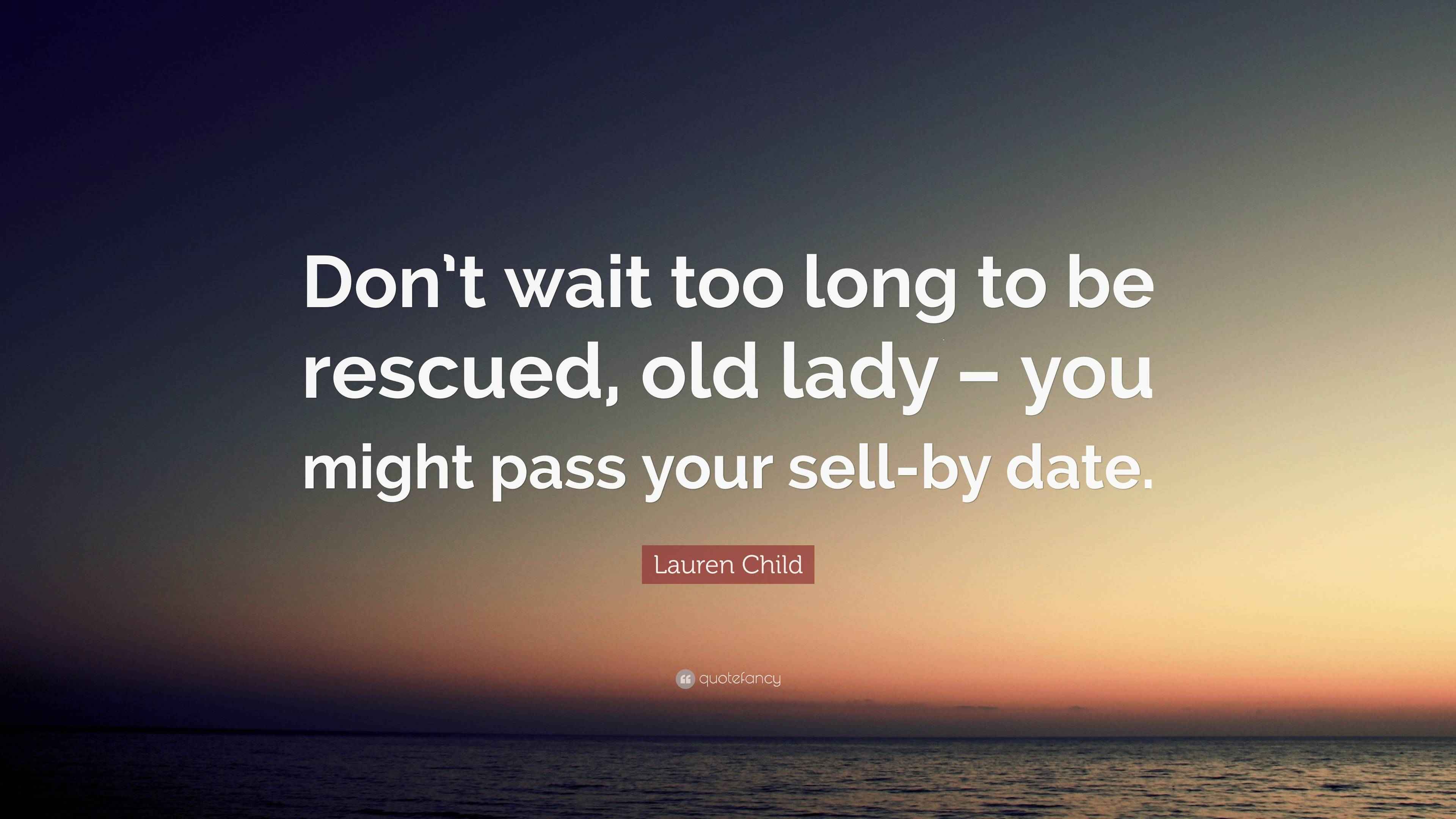Lauren Child Quote: “Don’t wait too long to be rescued, old lady – you ...