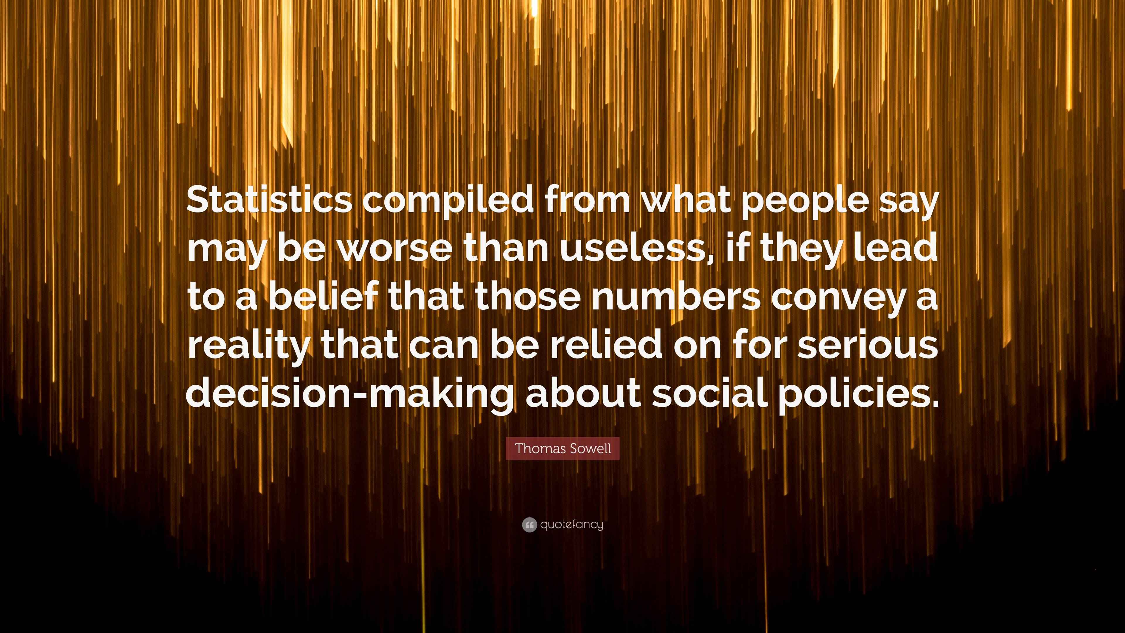 Thomas Sowell Quote: “Statistics compiled from what people say may be ...