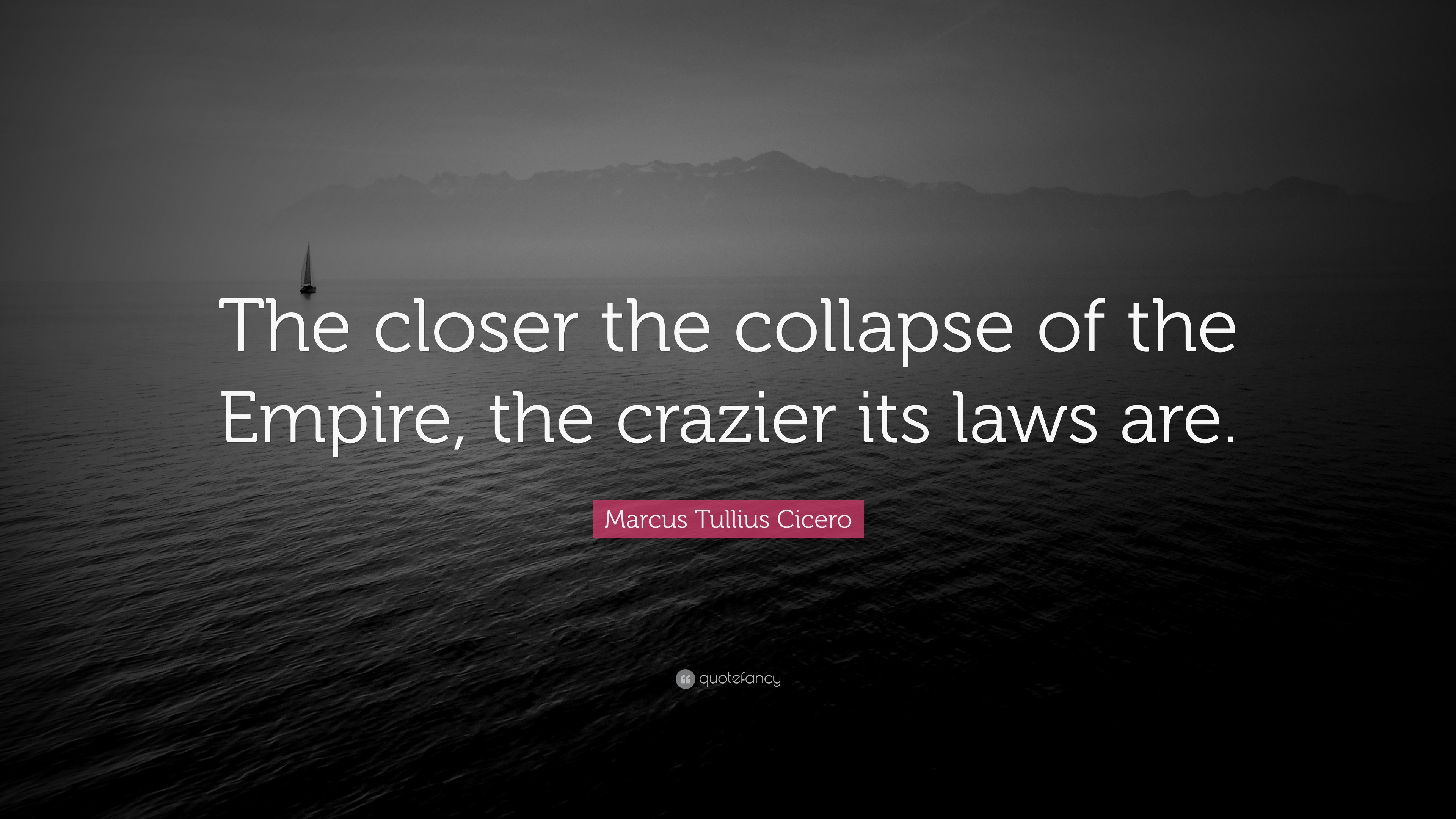 Marcus Tullius Cicero Quote: “The closer the collapse of the Empire ...
