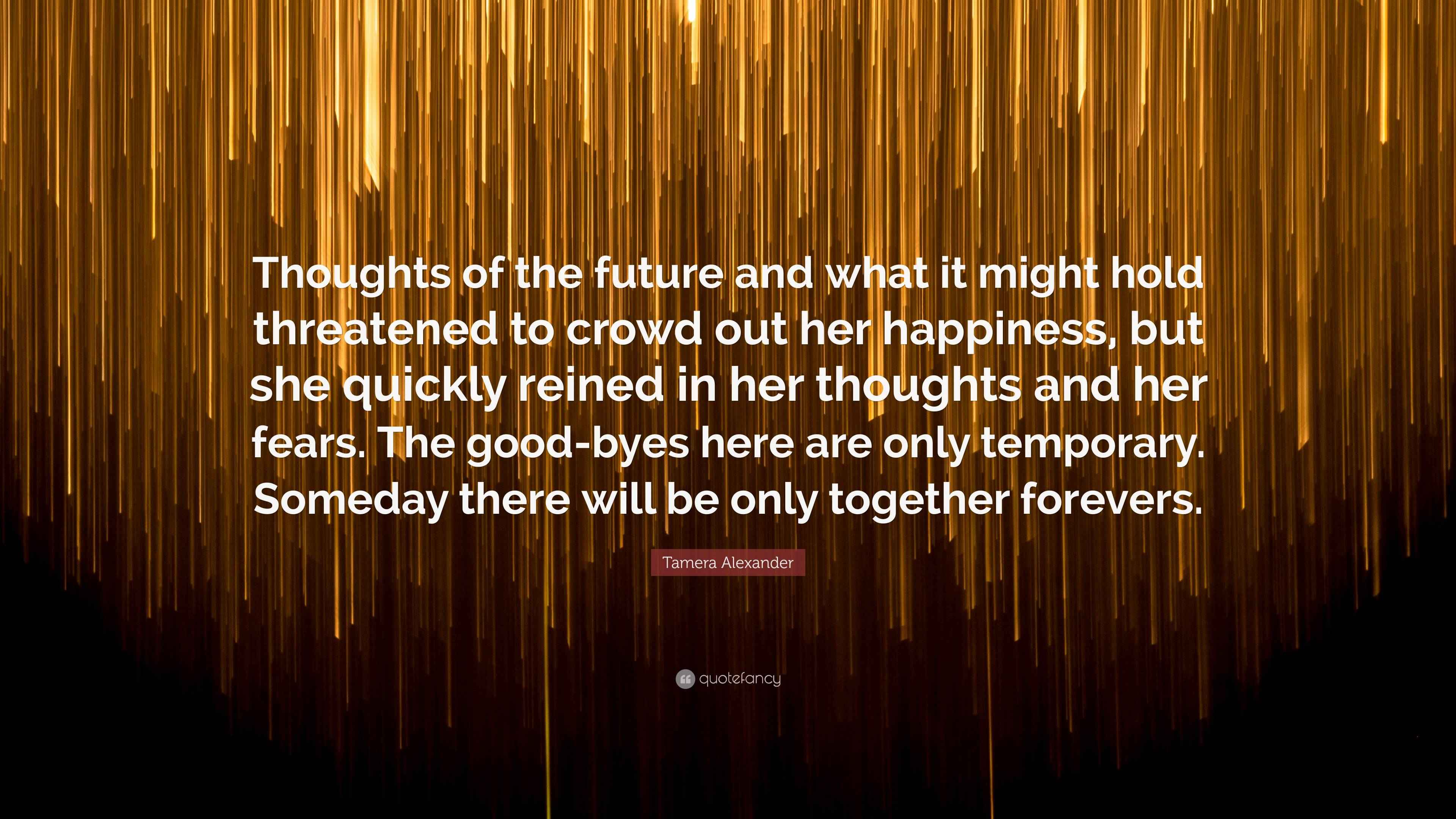 Tamera Alexander Quote: “Thoughts of the future and what it might hold ...