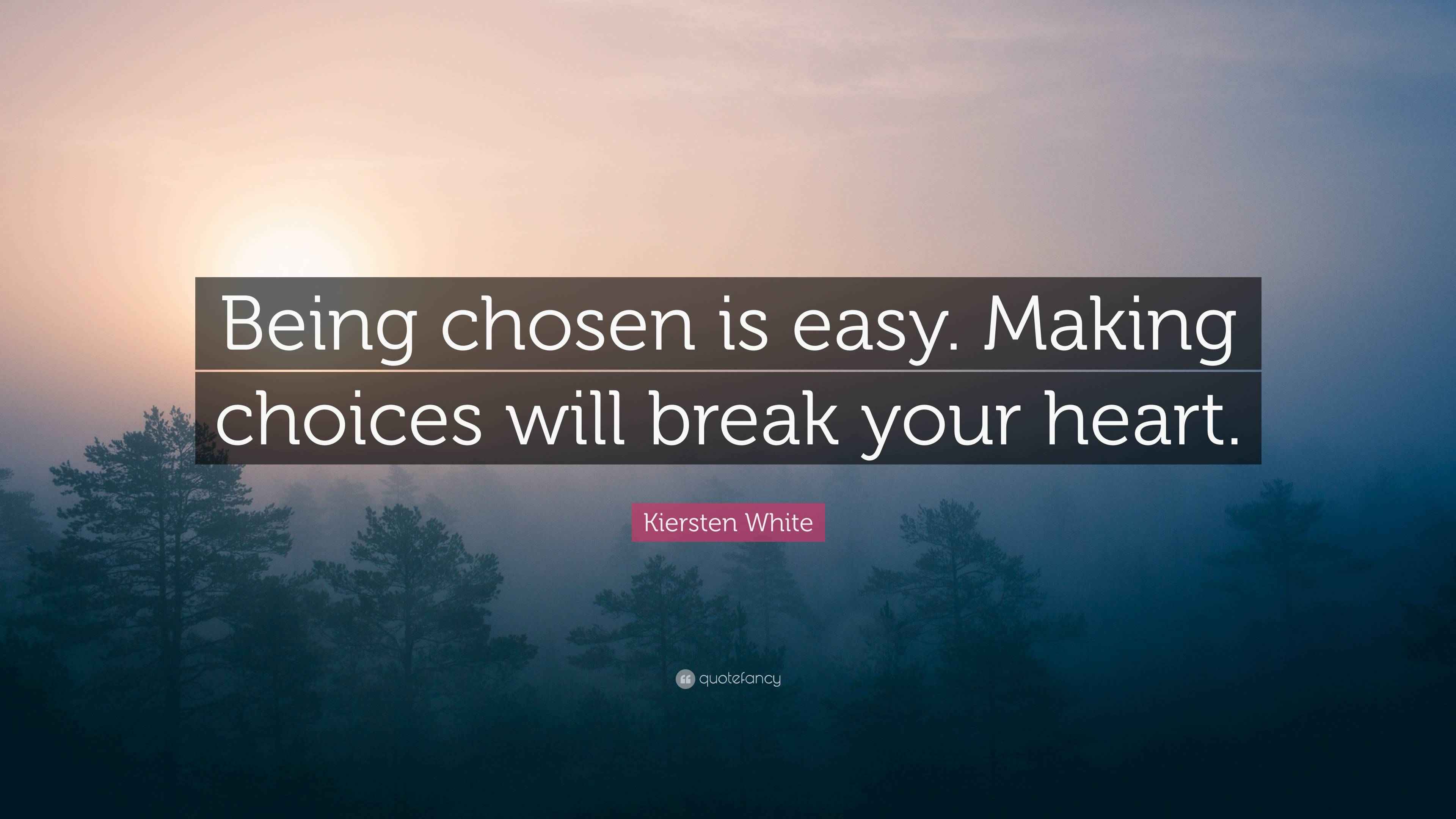 Kiersten White Quote: “Being chosen is easy. Making choices will break ...
