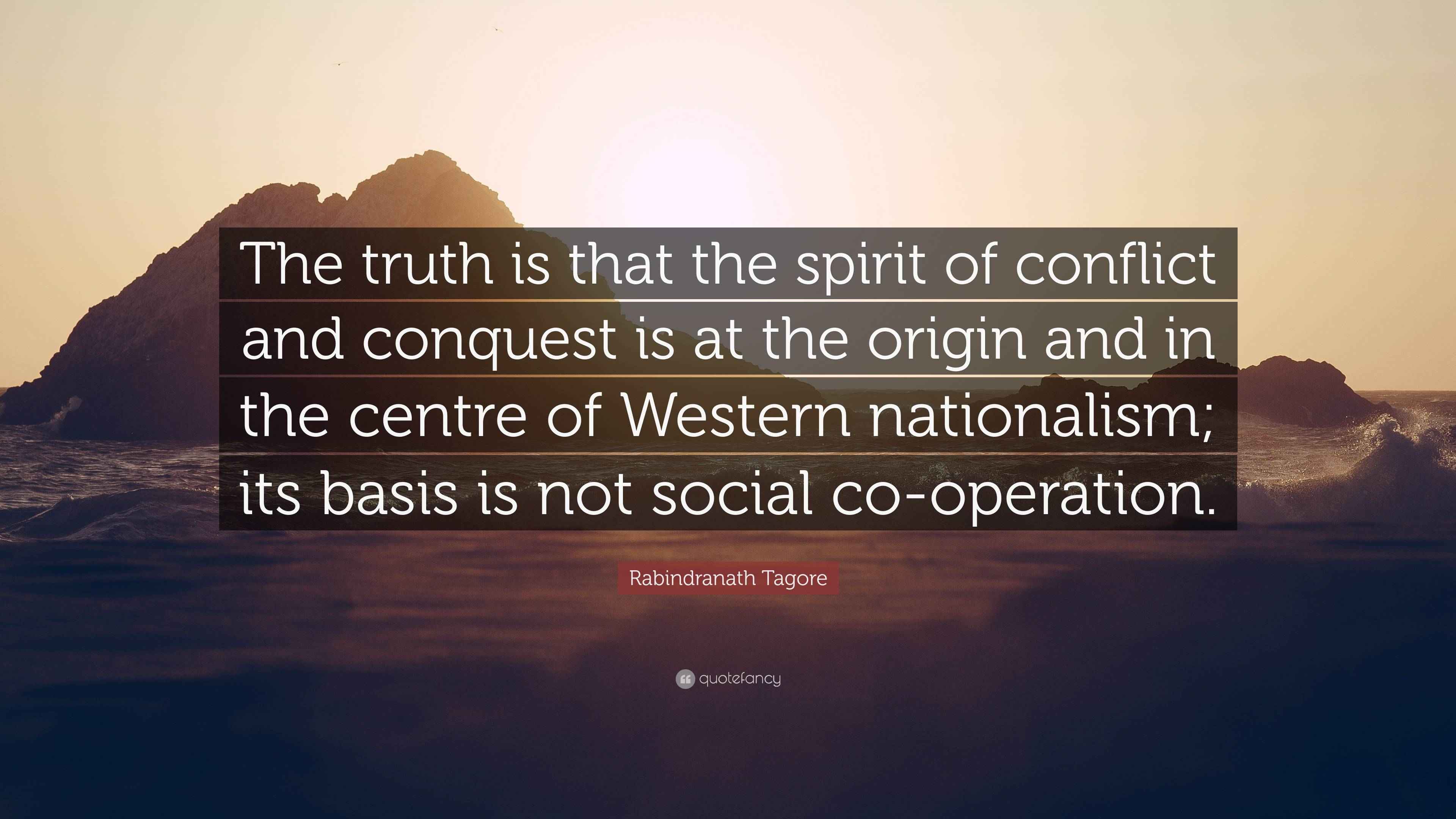 Rabindranath Tagore Quote: “The truth is that the spirit of conflict ...