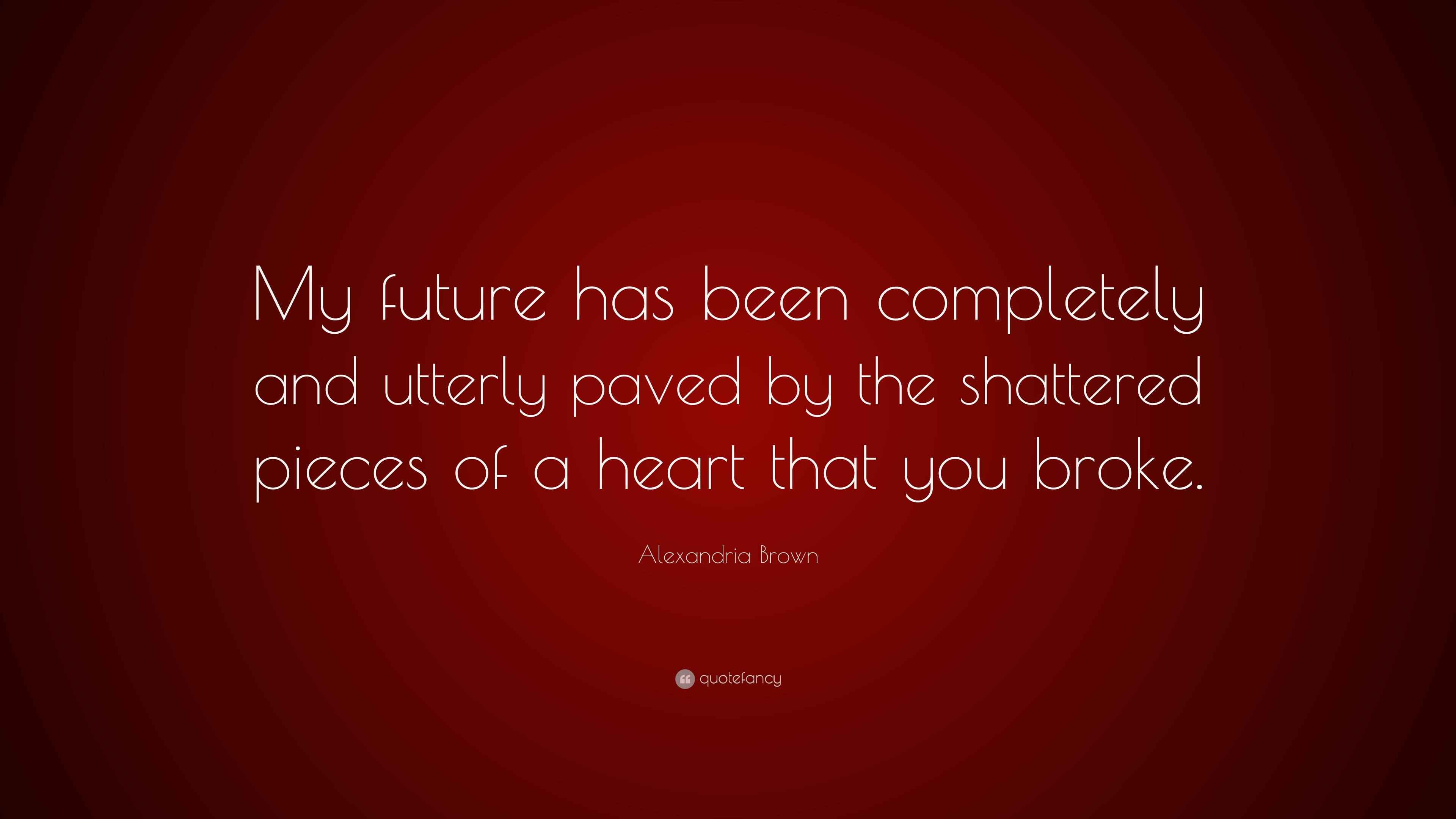 Alexandria Brown Quote: “My future has been completely and utterly ...