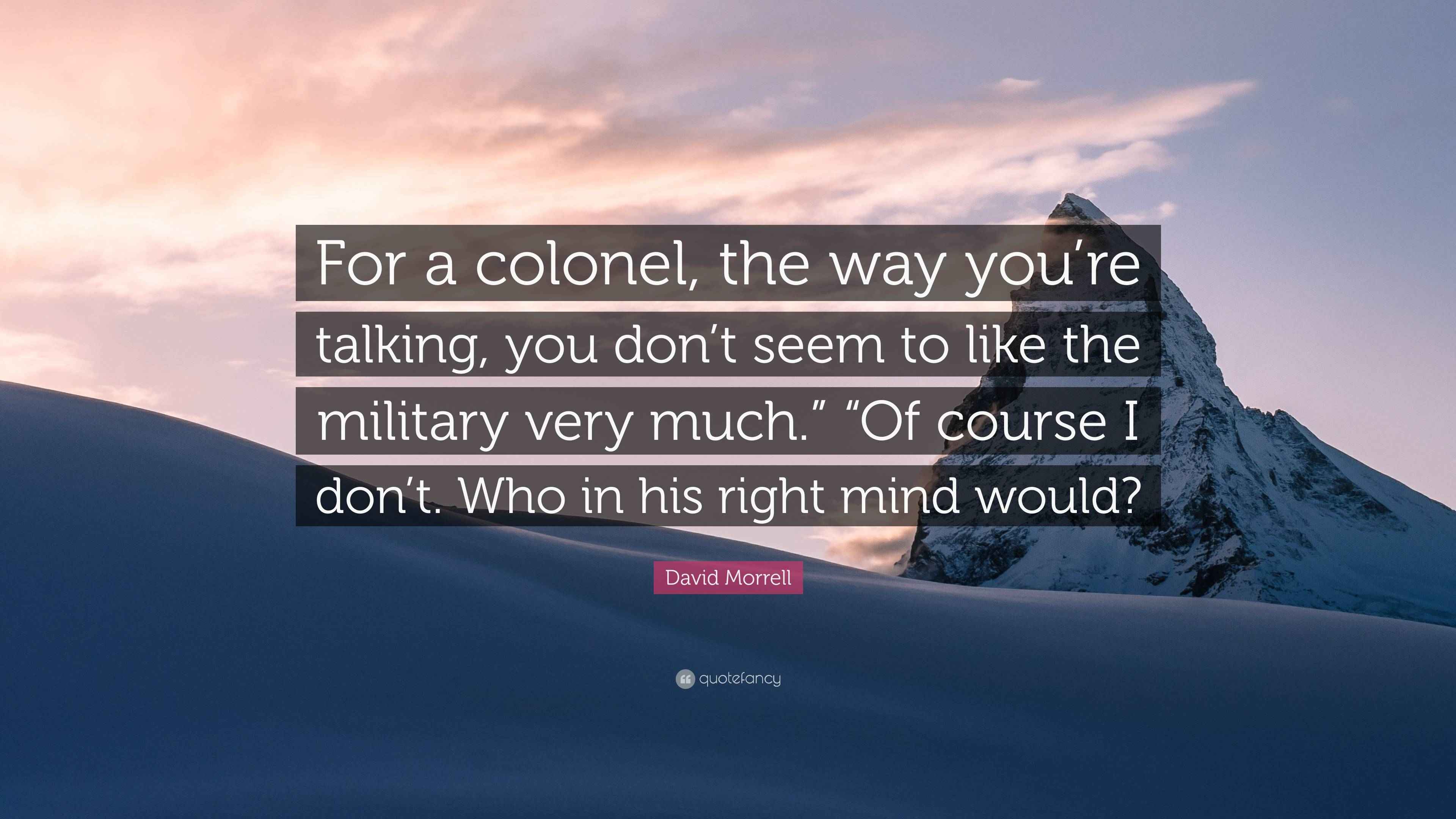 David Morrell Quote: “For a colonel, the way you’re talking, you don’t ...