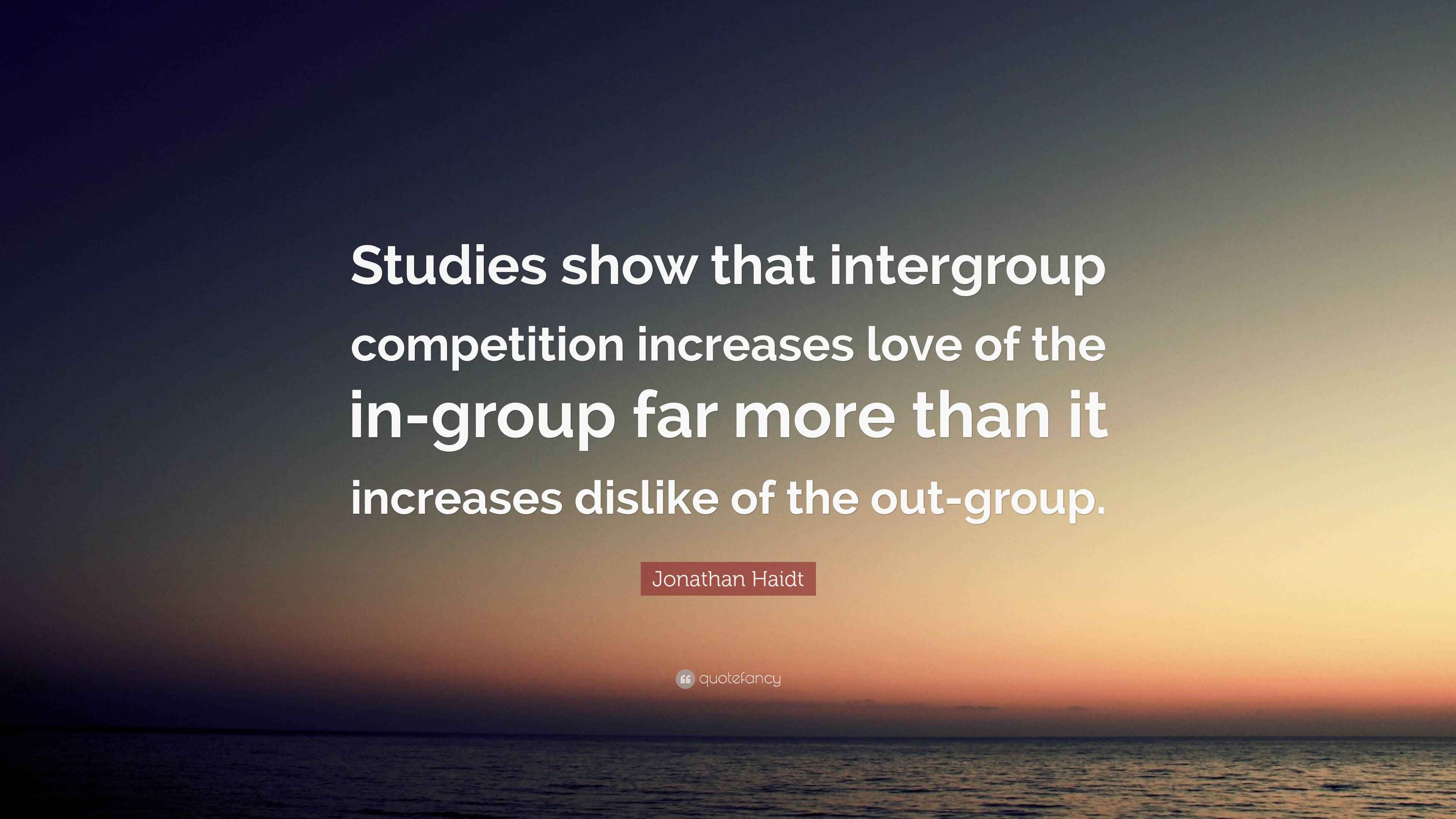 Jonathan Haidt Quote: “Studies show that intergroup competition ...